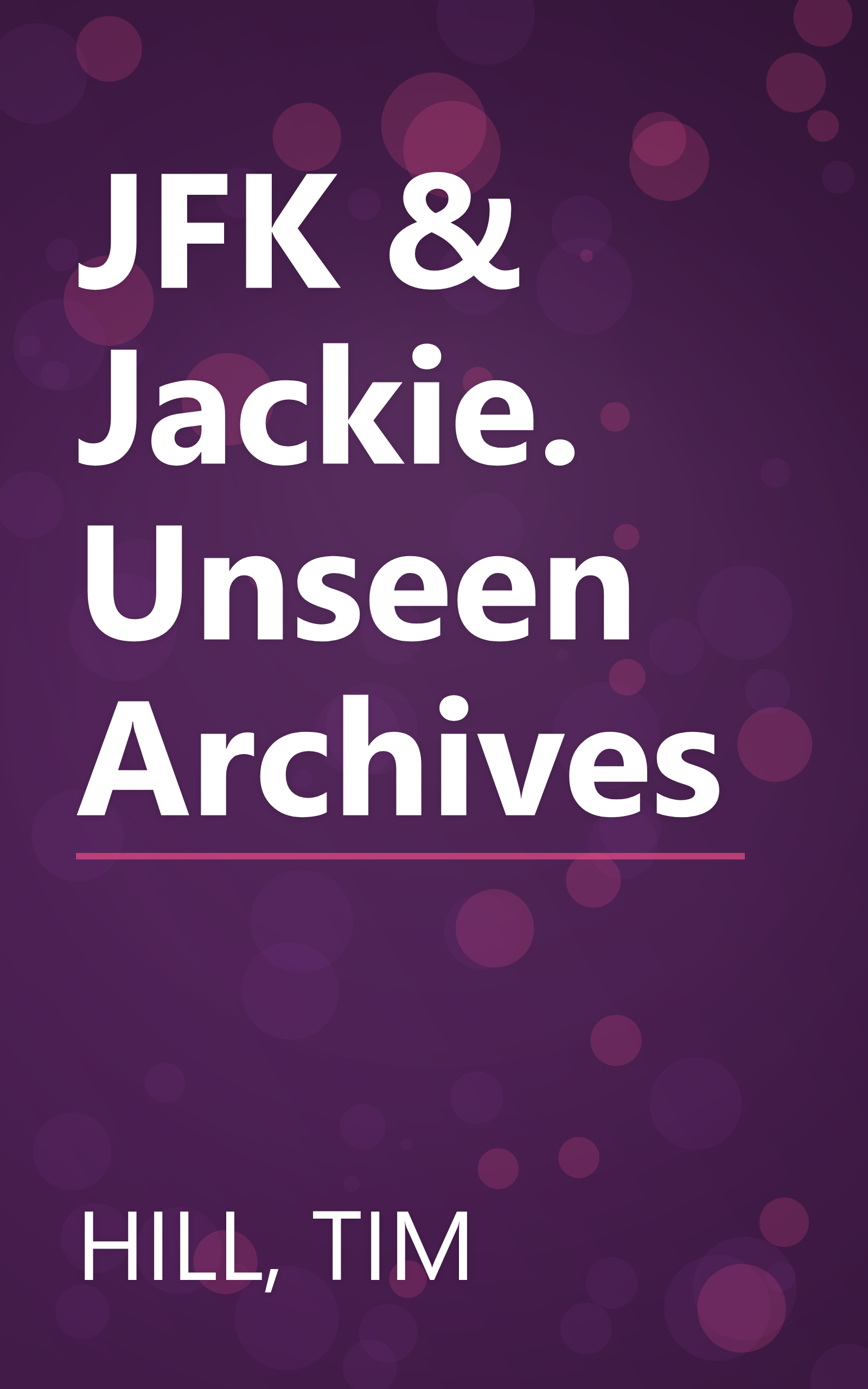 JFK & Jackie. Unseen Archives book cover