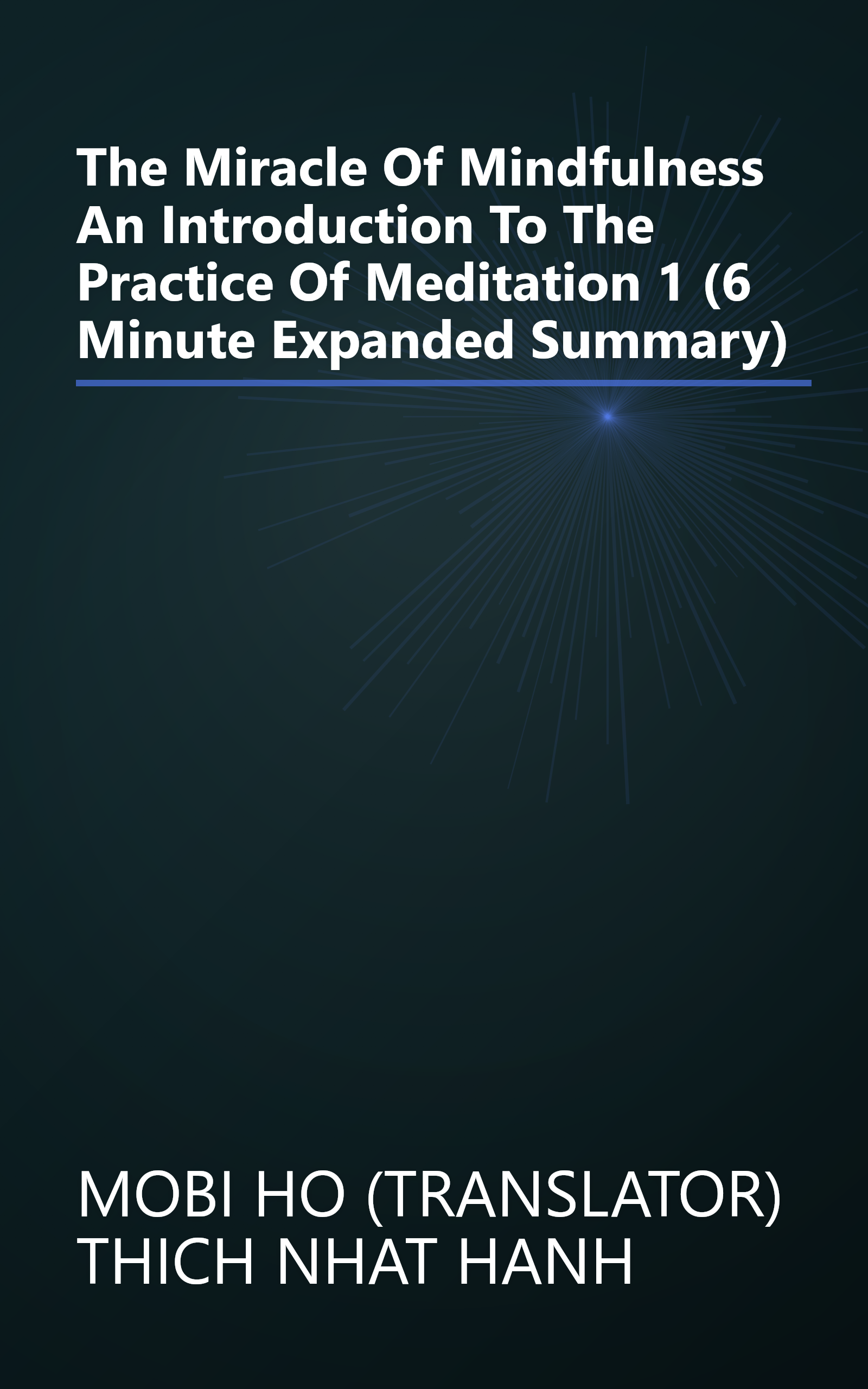 The Miracle Of Mindfulness  An Introduction To The Practice Of Meditation 1 (6 Minute   Expanded Summary) book cover