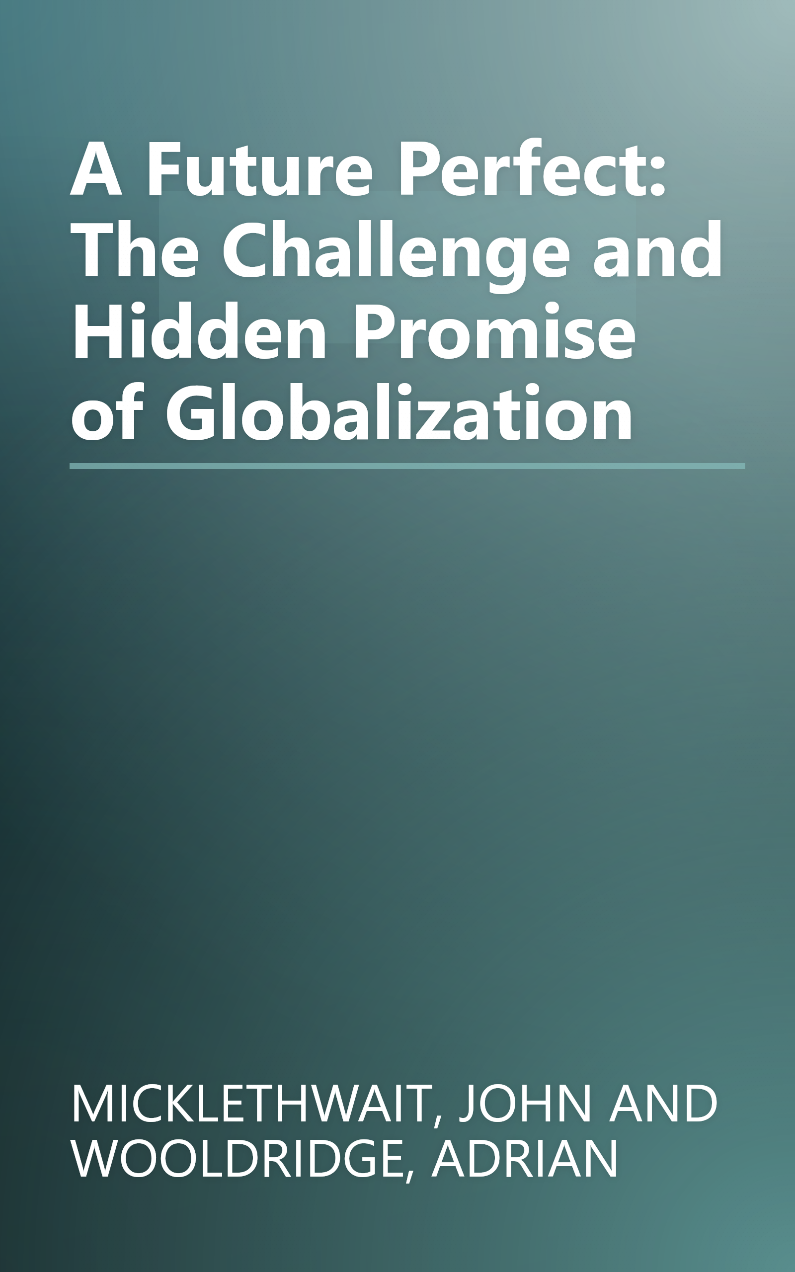 A Future Perfect: The Challenge and Hidden Promise of Globalization book cover