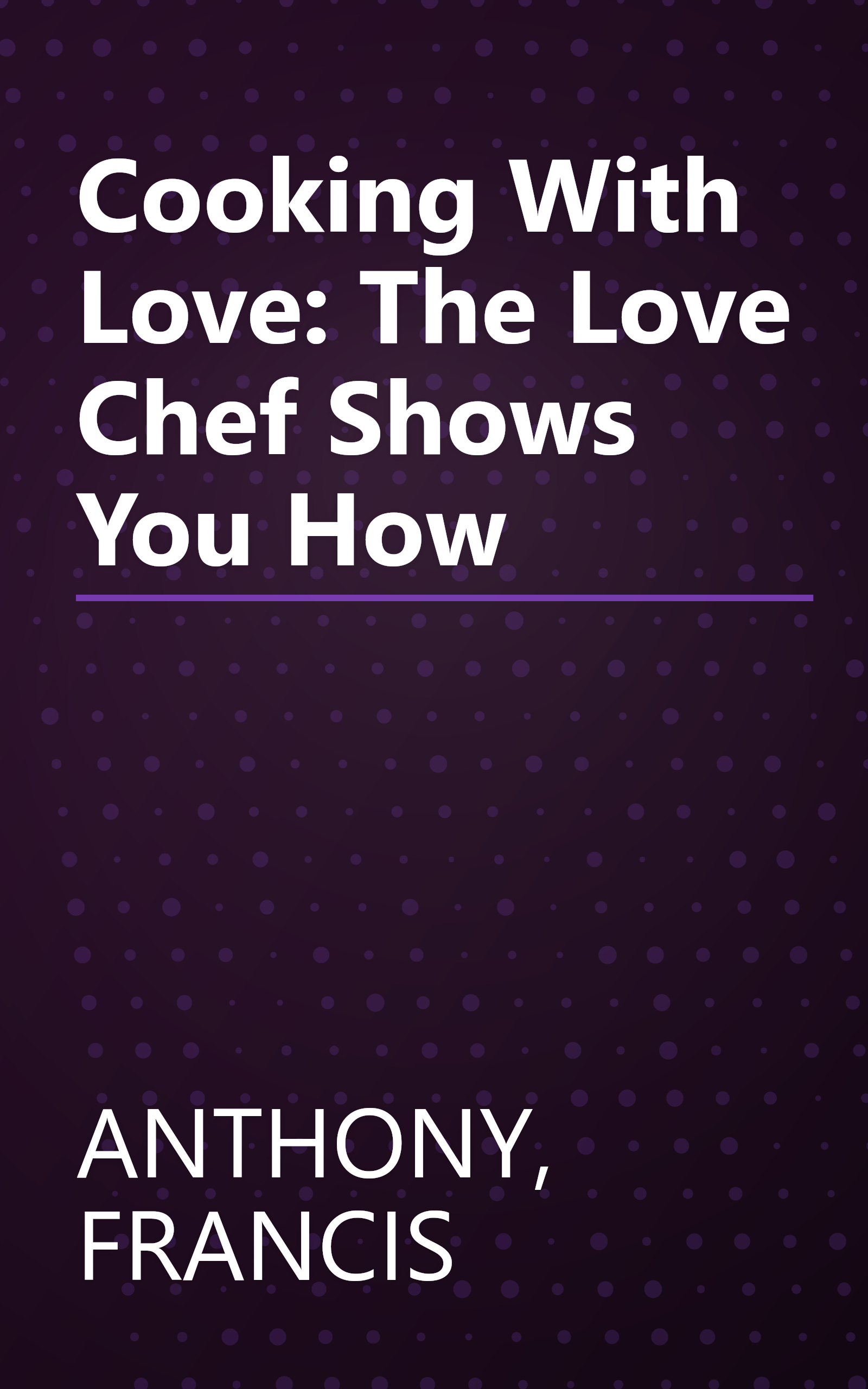 Cooking With Love: The Love Chef Shows You How book cover