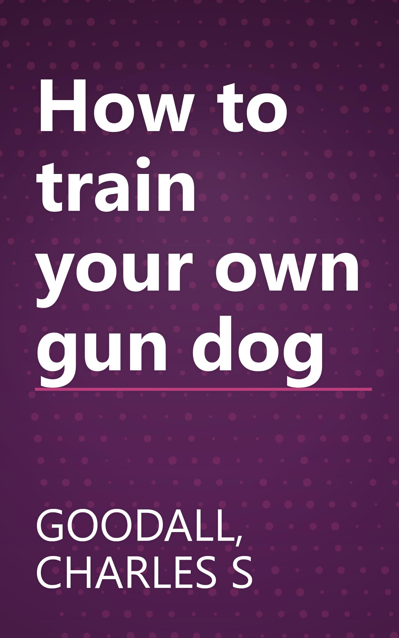 How to train your own gun dog book cover