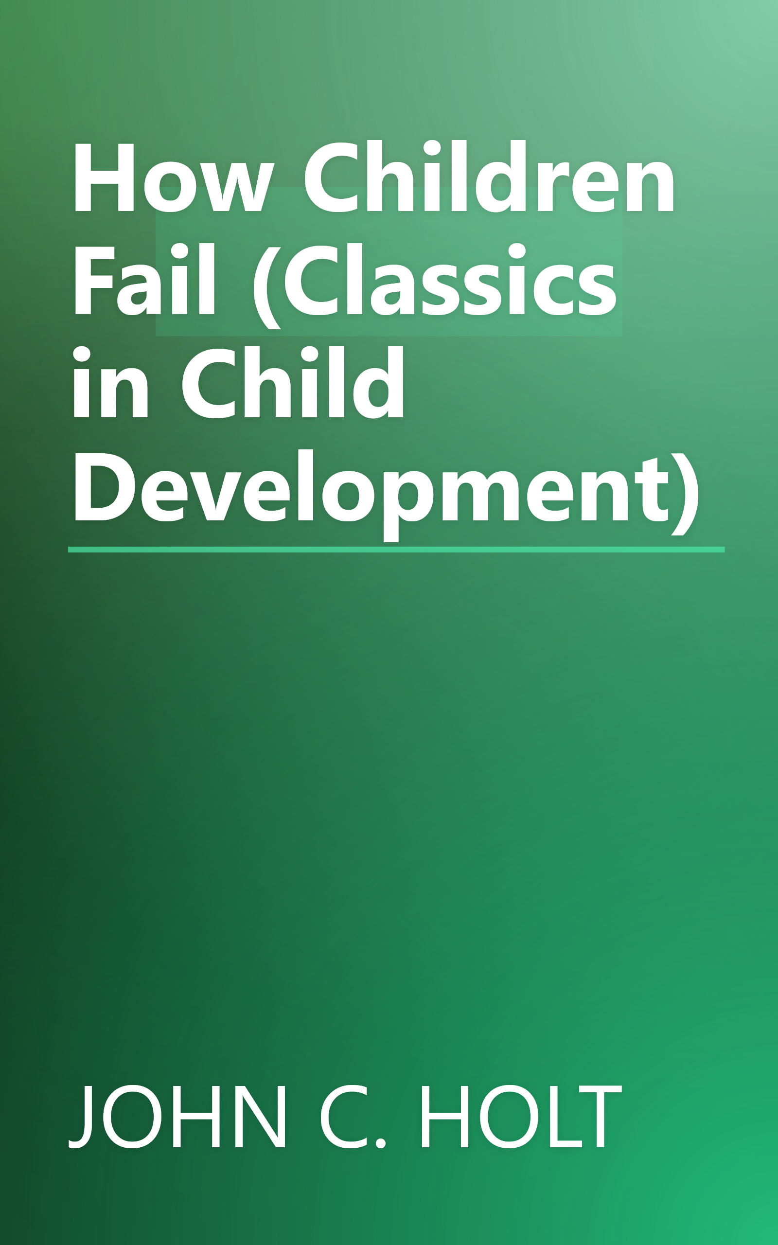 How Children Fail (Classics in Child Development) book cover