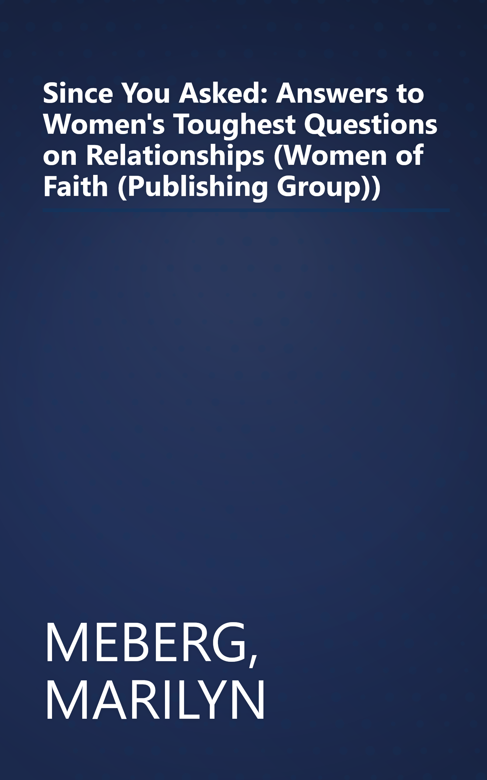 Since You Asked: Answers to Women's Toughest Questions on Relationships (Women of Faith (Publishing Group)) book cover