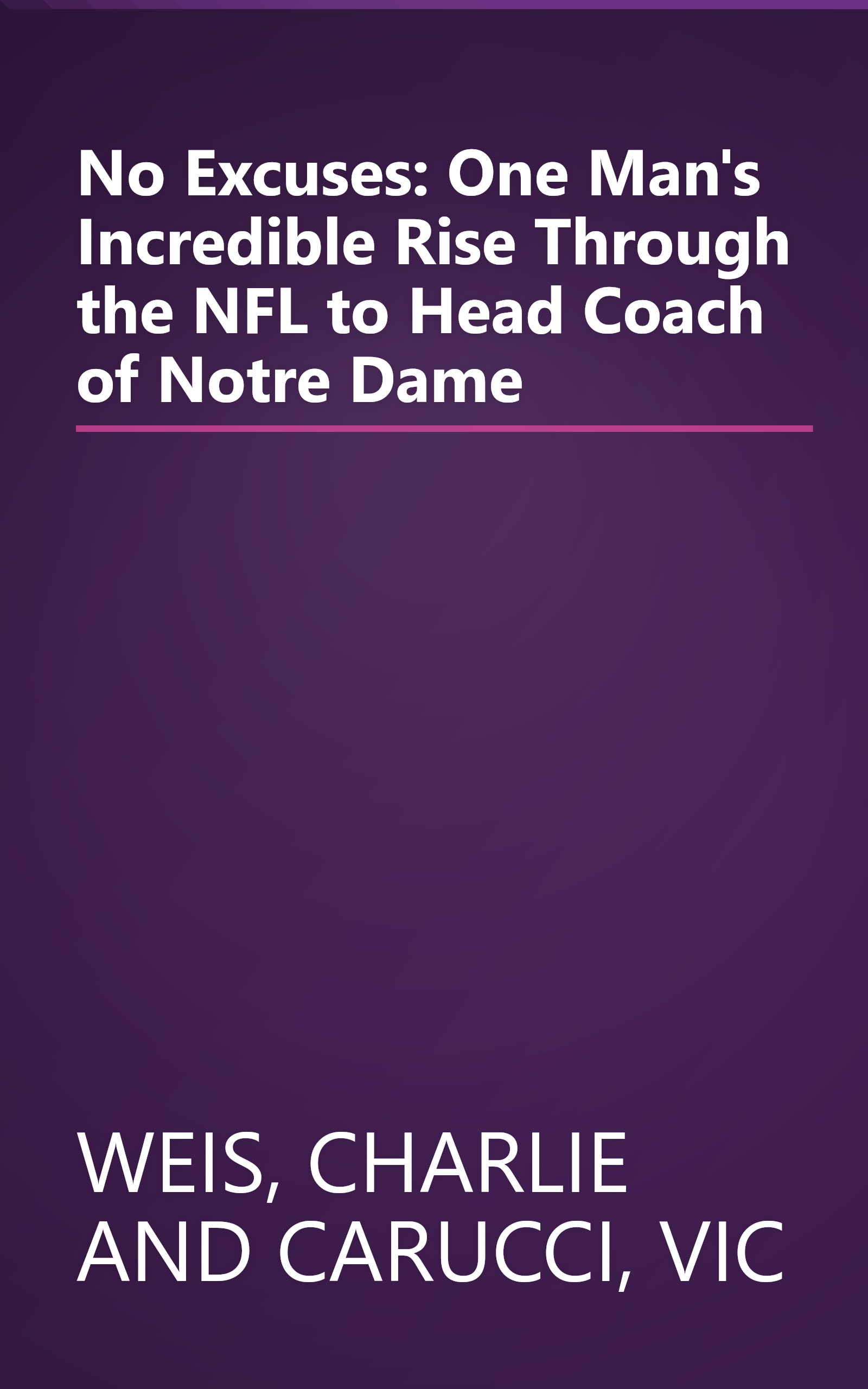 No Excuses: One Man's Incredible Rise Through the NFL to Head Coach of Notre Dame book cover