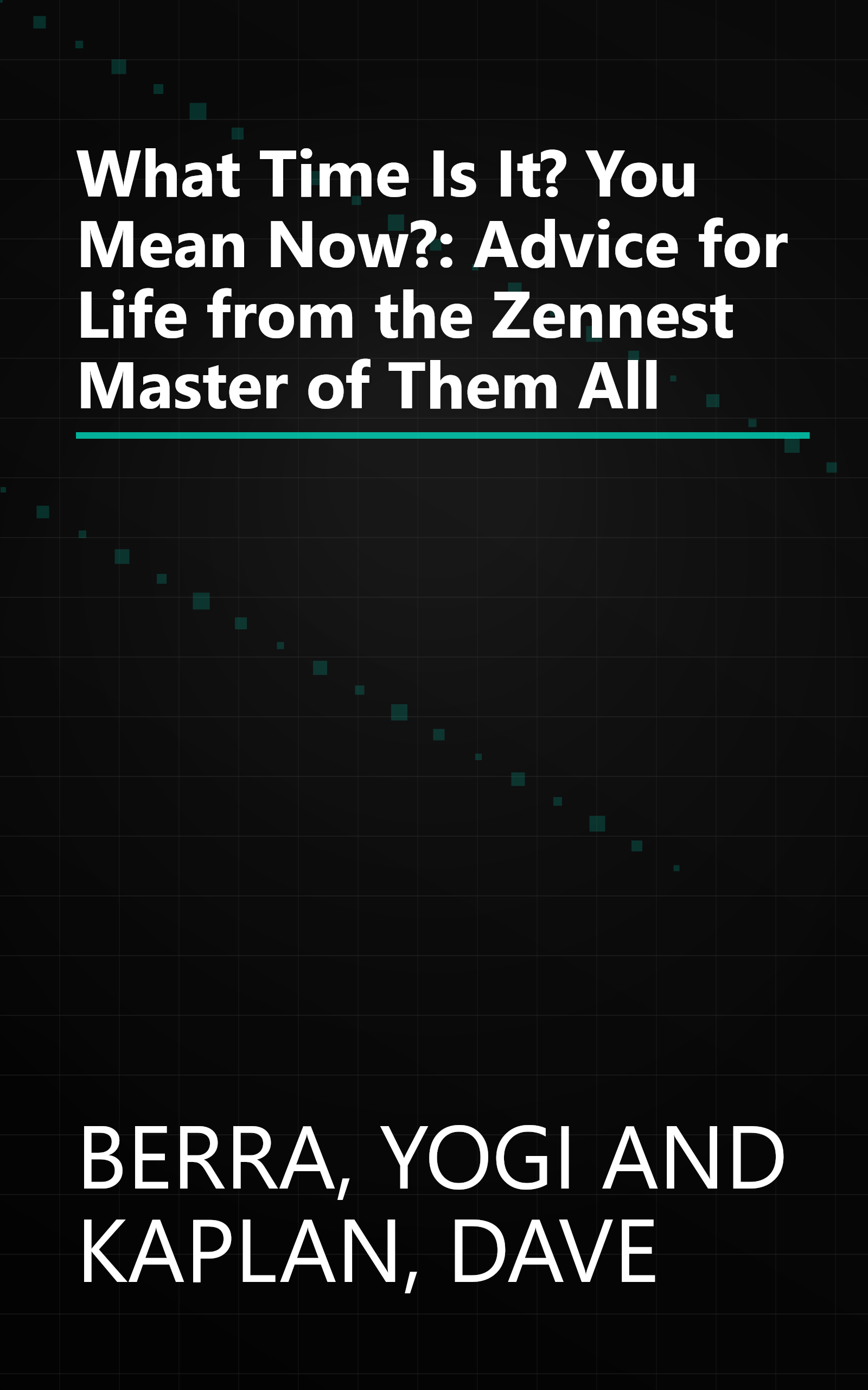 What Time Is It? You Mean Now?: Advice for Life from the Zennest Master of Them All book cover