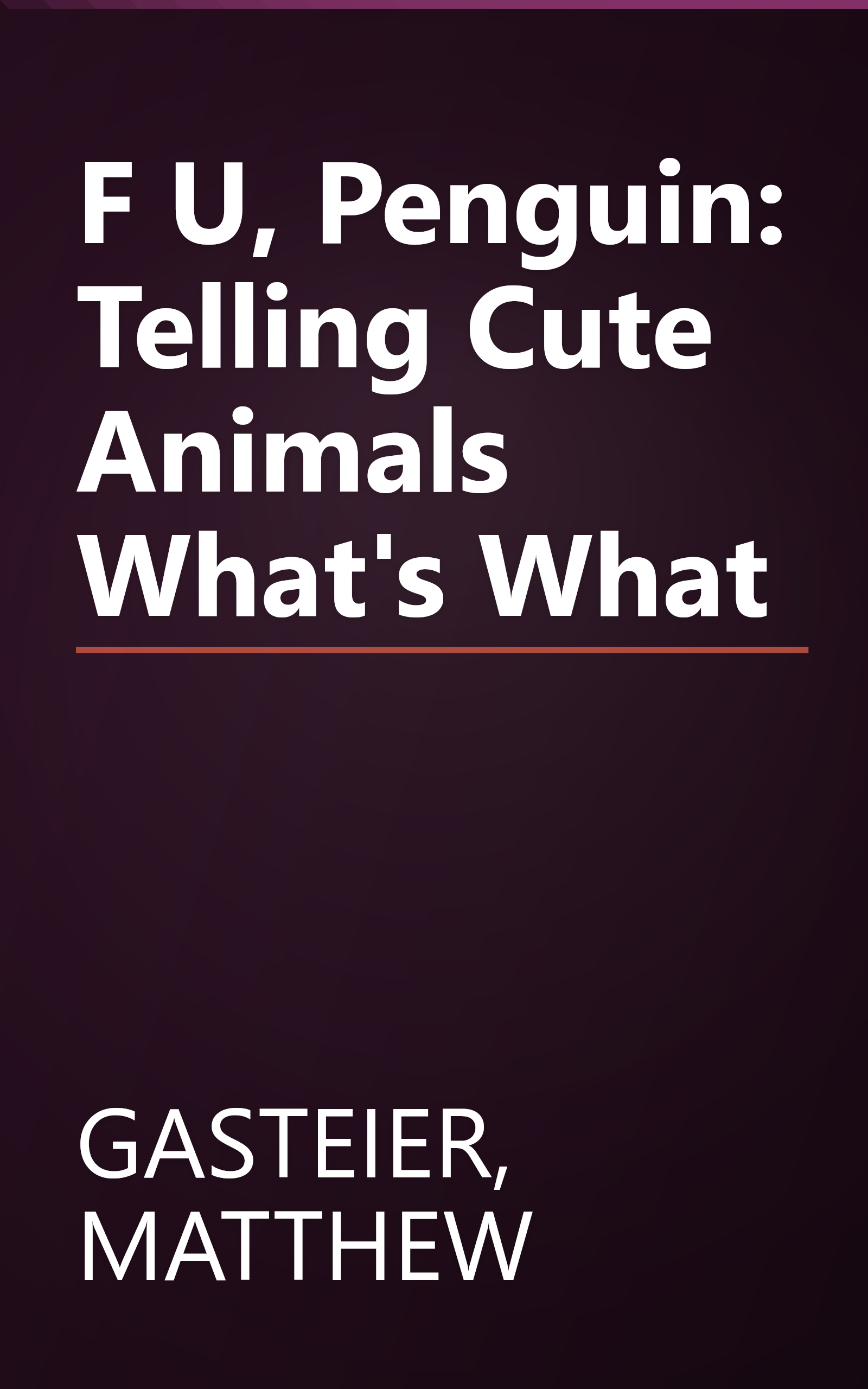F U, Penguin: Telling Cute Animals What's What book cover