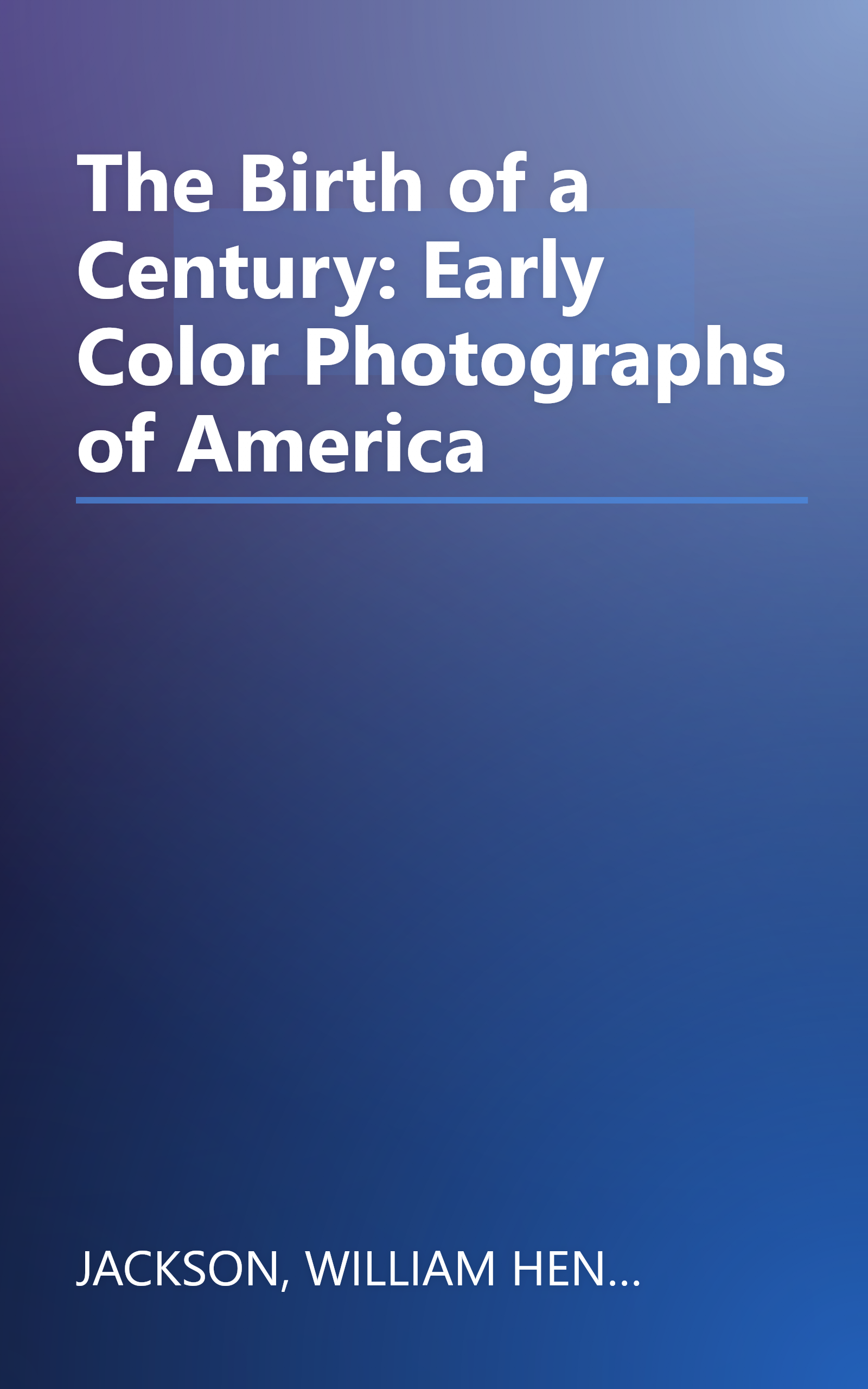The Birth of a Century: Early Color Photographs of America book cover