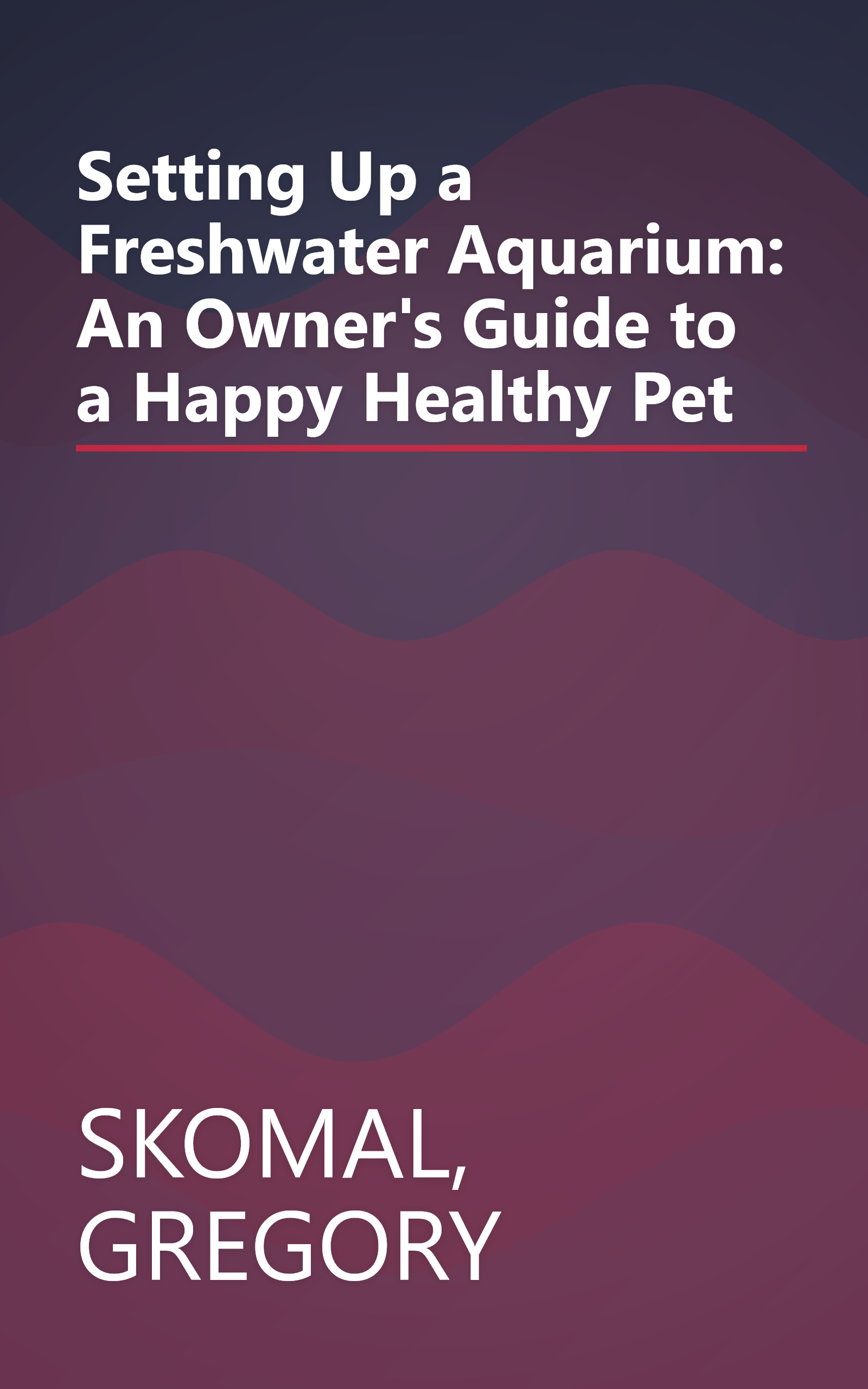 Setting Up a Freshwater Aquarium: An Owner's Guide to a Happy Healthy Pet book cover