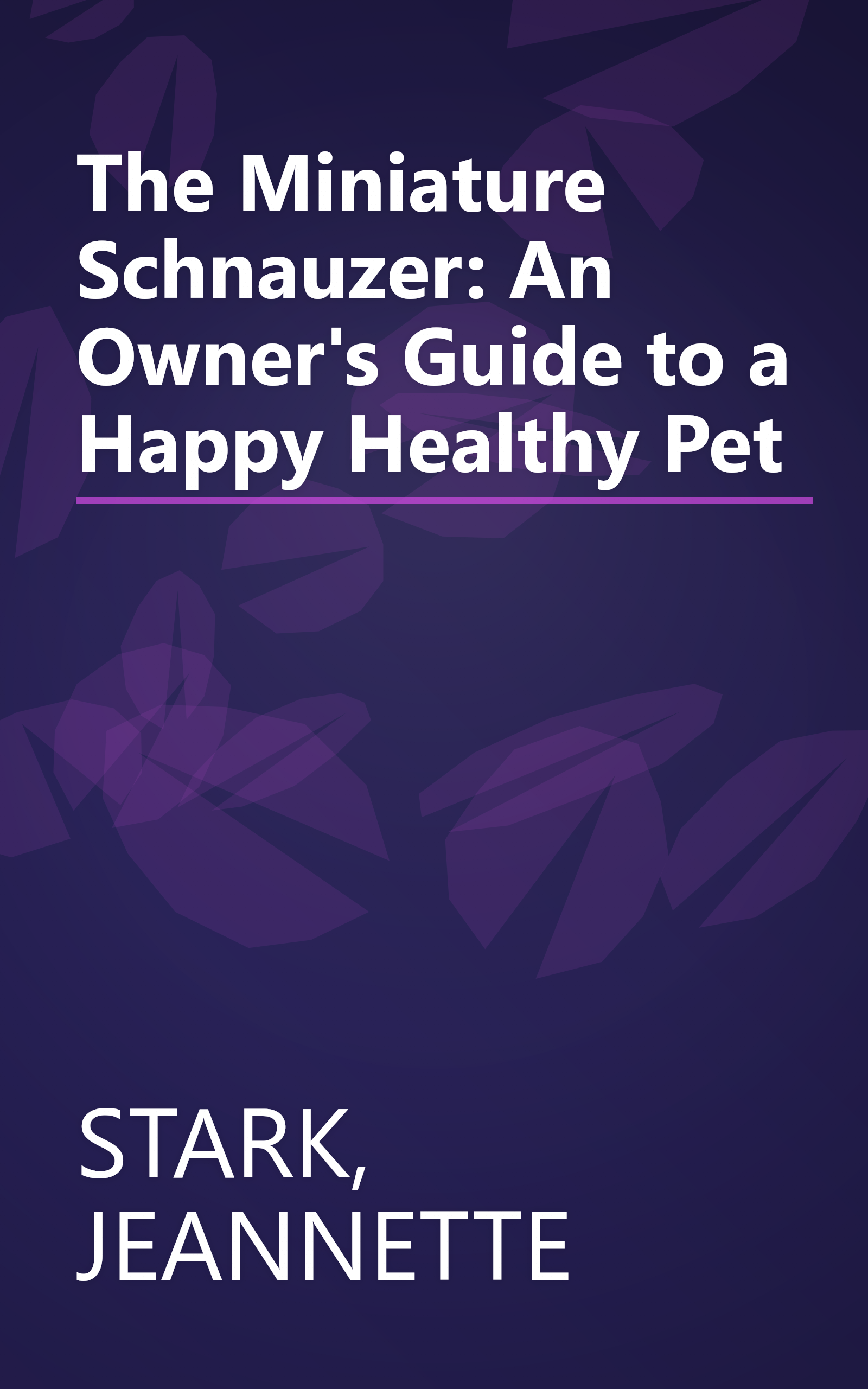 The Miniature Schnauzer: An Owner's Guide to a Happy Healthy Pet book cover
