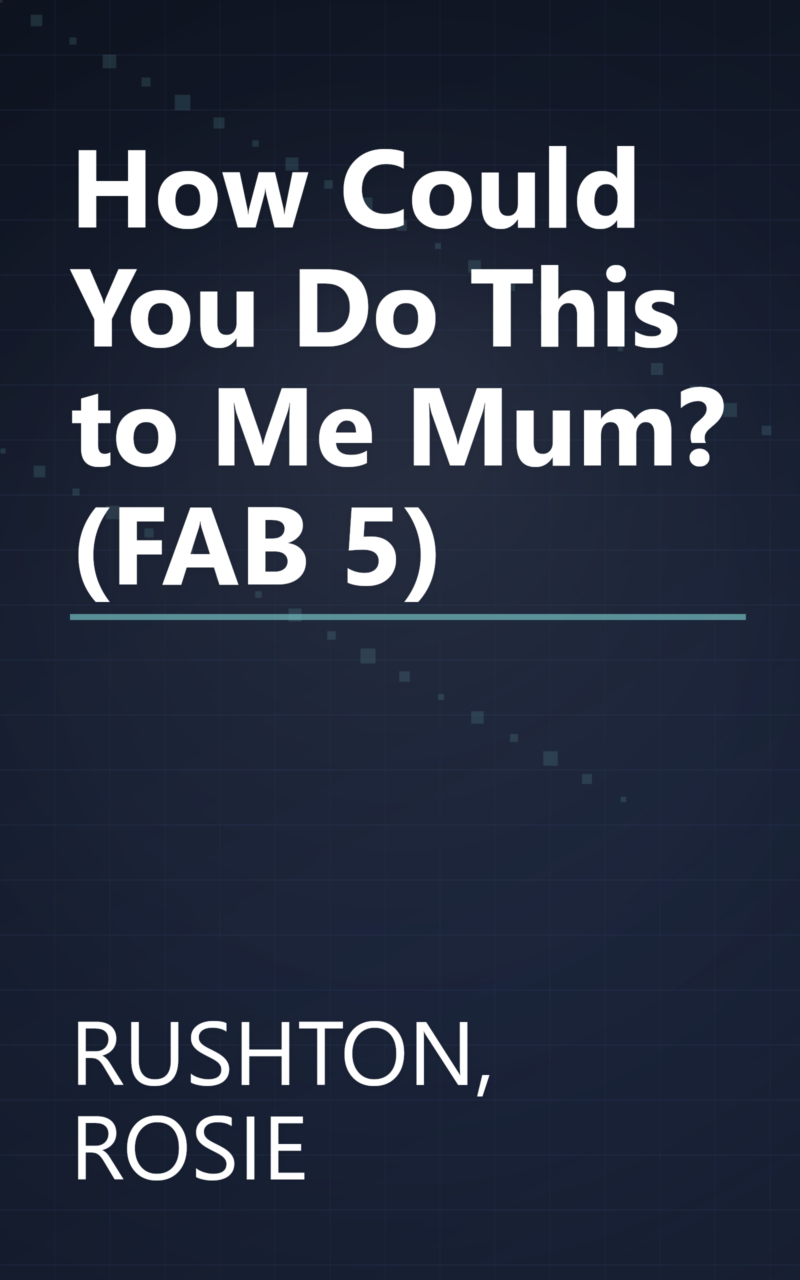 How Could You Do This to Me Mum? (FAB 5) book cover