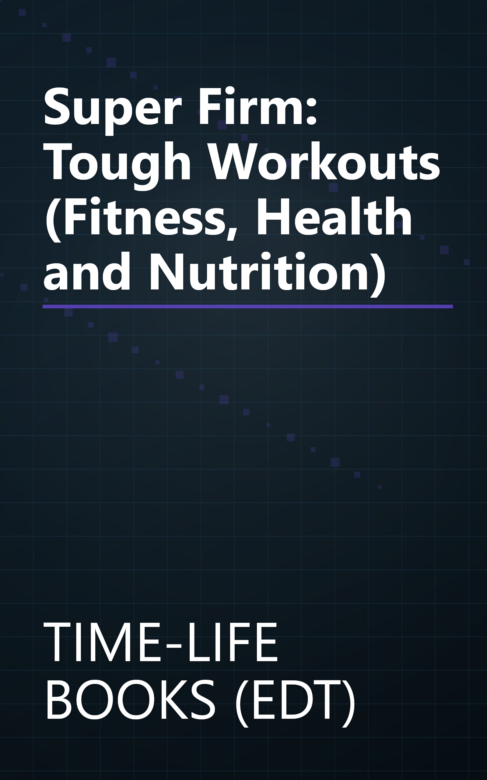 Super Firm: Tough Workouts (Fitness, Health and Nutrition) book cover