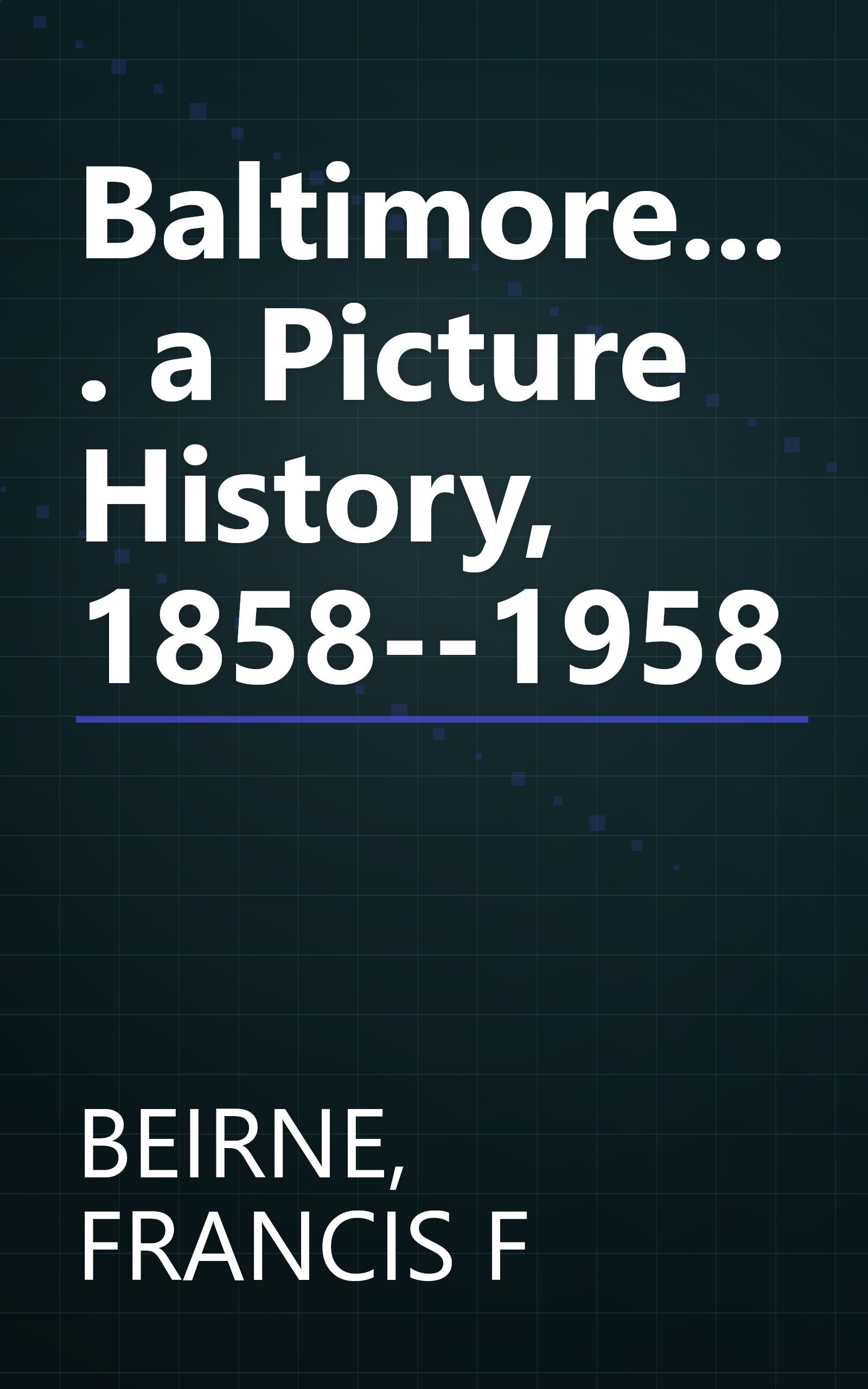 Baltimore.... a Picture History, 1858--1958 book cover