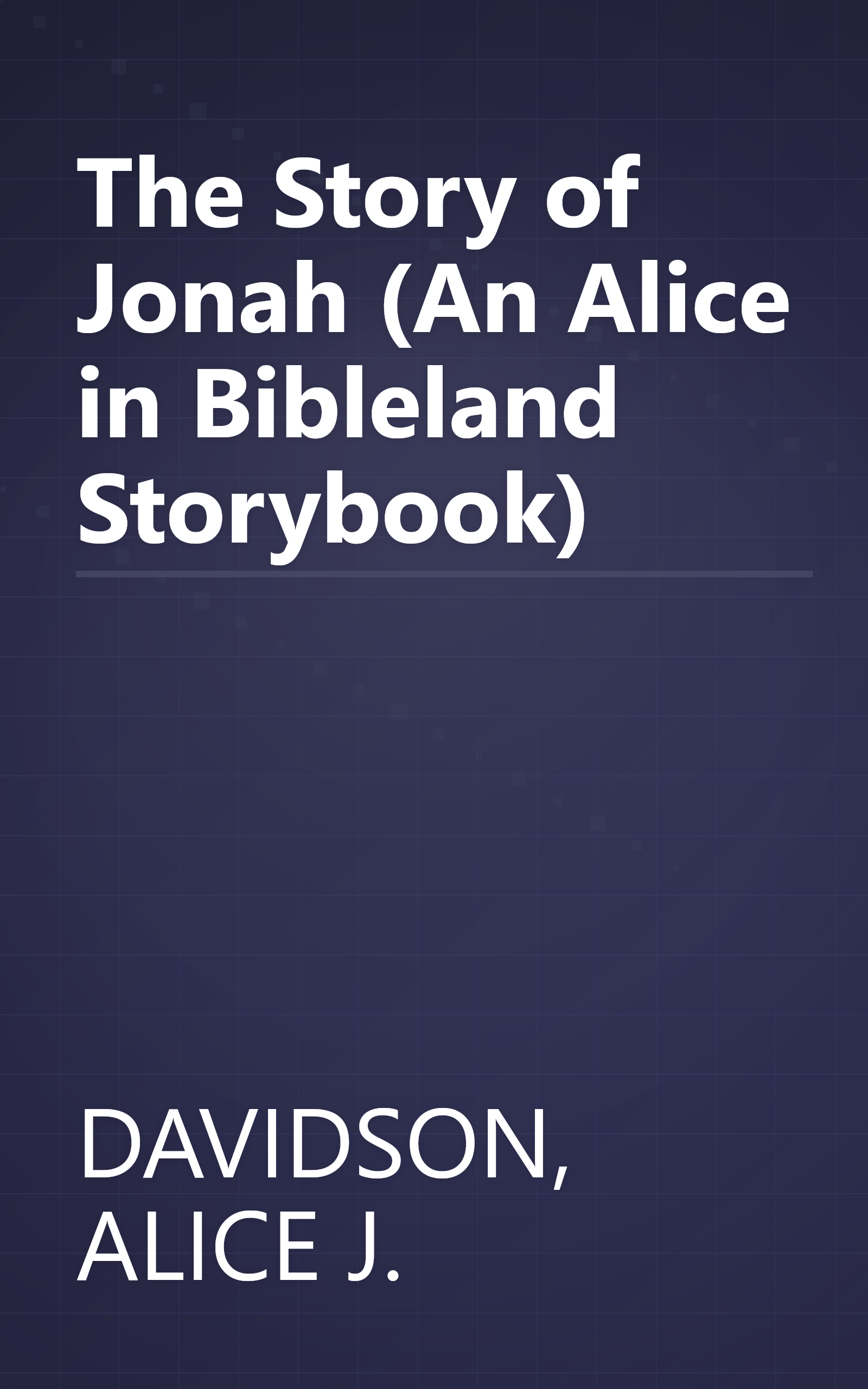 The Story of Jonah (An Alice in Bibleland Storybook) book cover