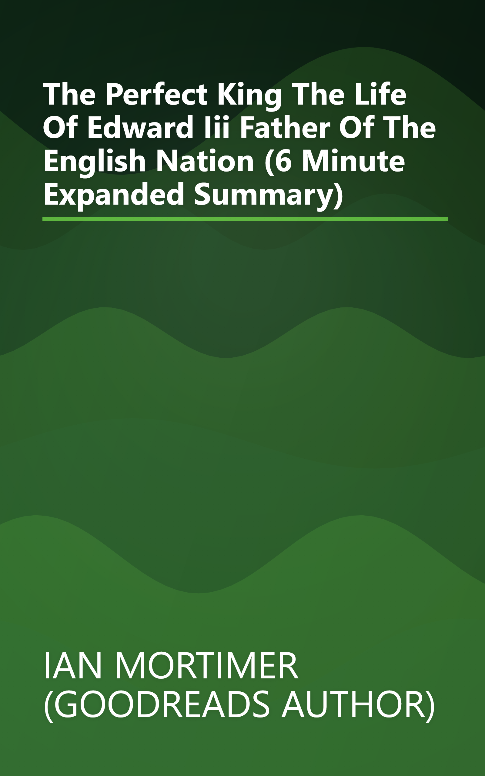 The Perfect King  The Life Of Edward Iii  Father Of The English Nation (6 Minute   Expanded Summary) book cover