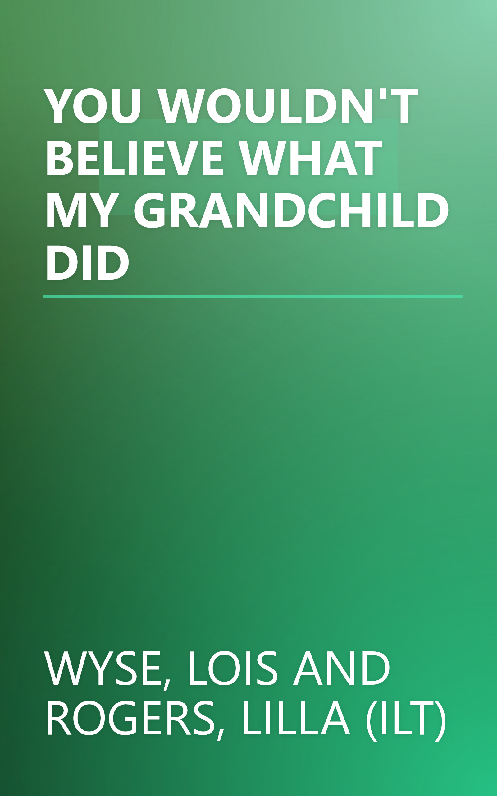 YOU WOULDN'T BELIEVE WHAT MY GRANDCHILD DID book cover