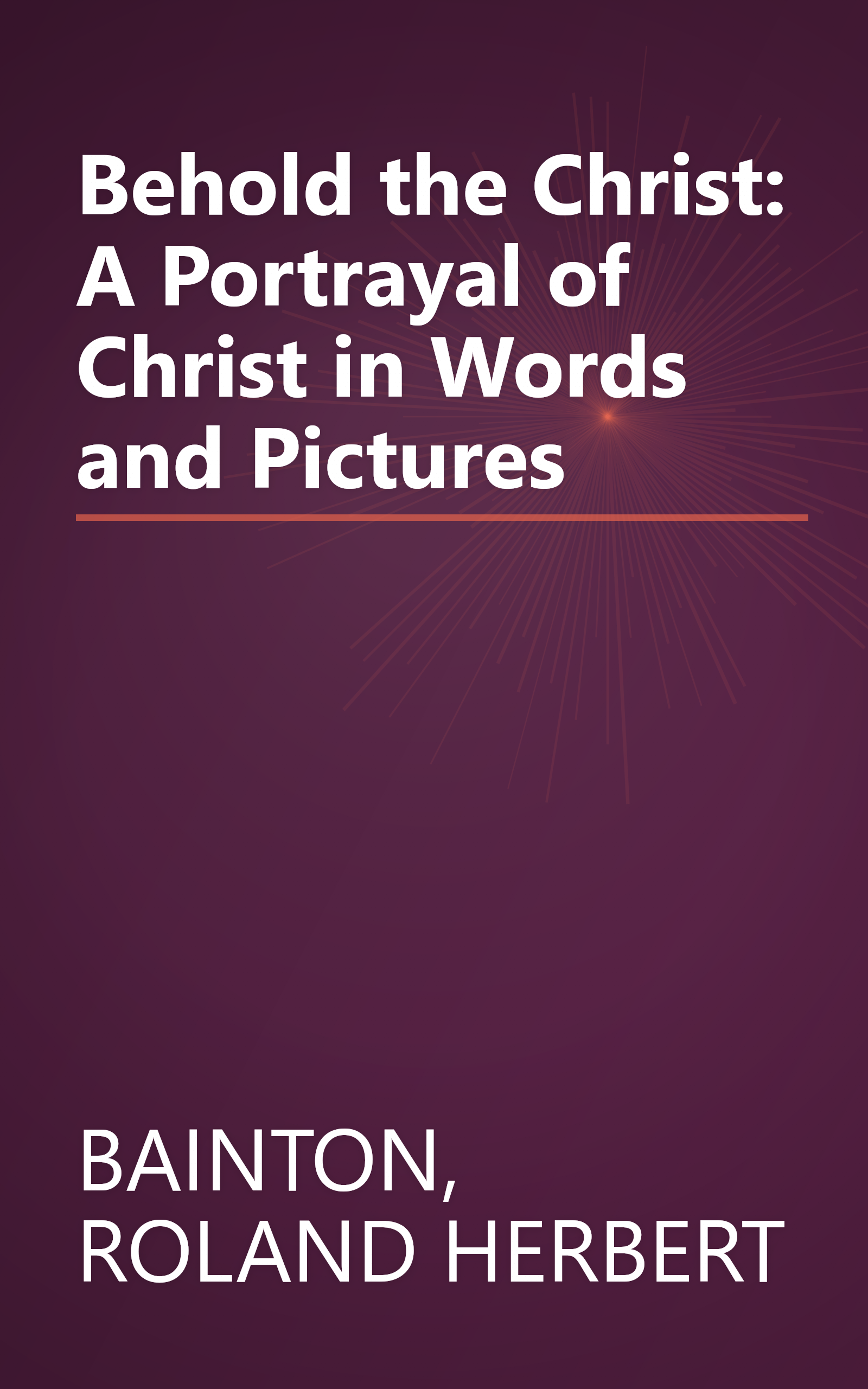 Behold the Christ: A Portrayal of Christ in Words and Pictures book cover