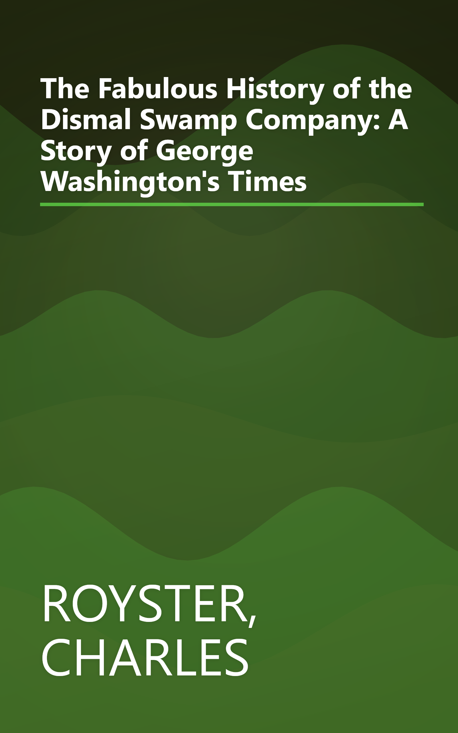 The Fabulous History of the Dismal Swamp Company: A Story of George Washington's Times book cover