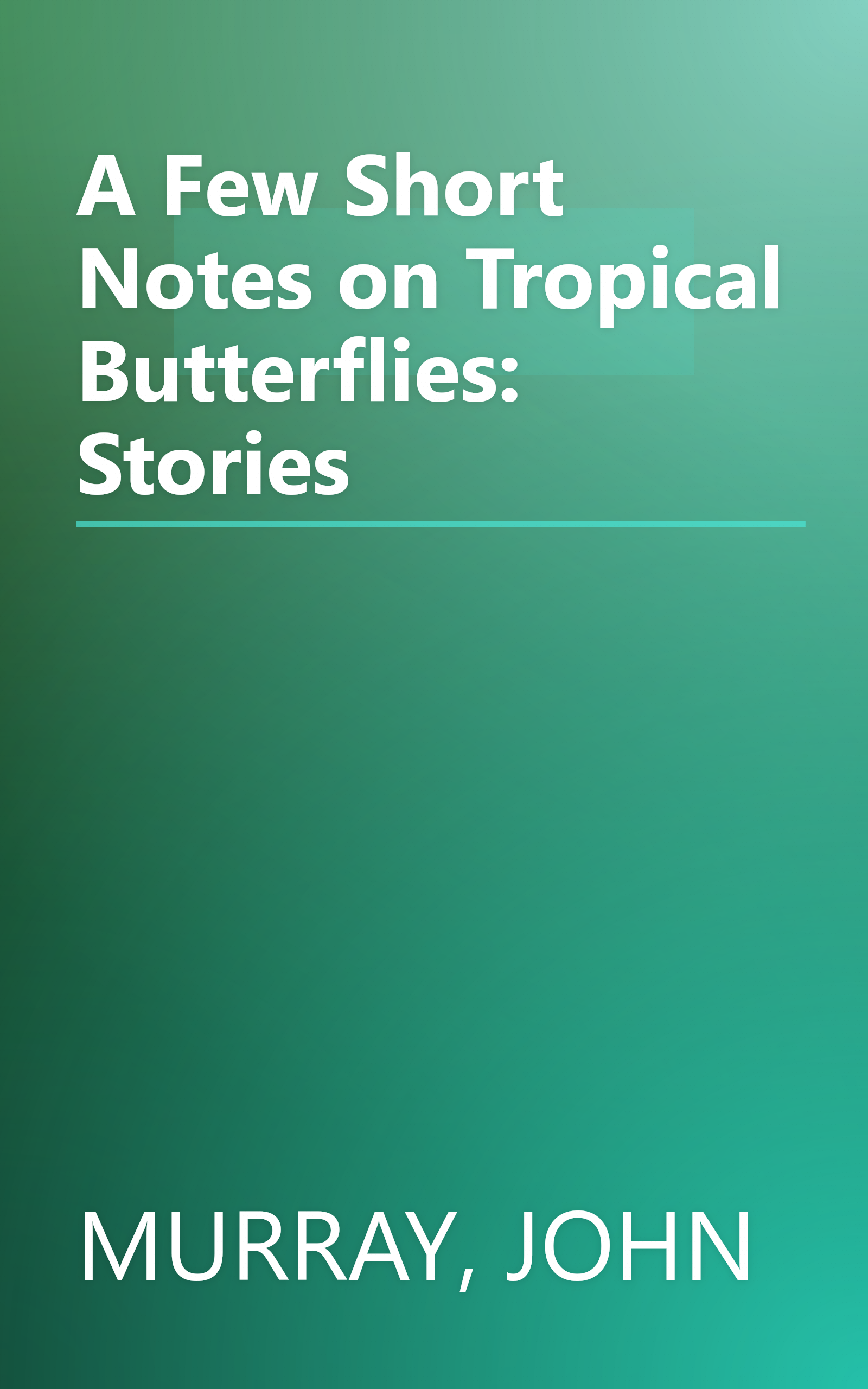 A Few Short Notes on Tropical Butterflies: Stories book cover