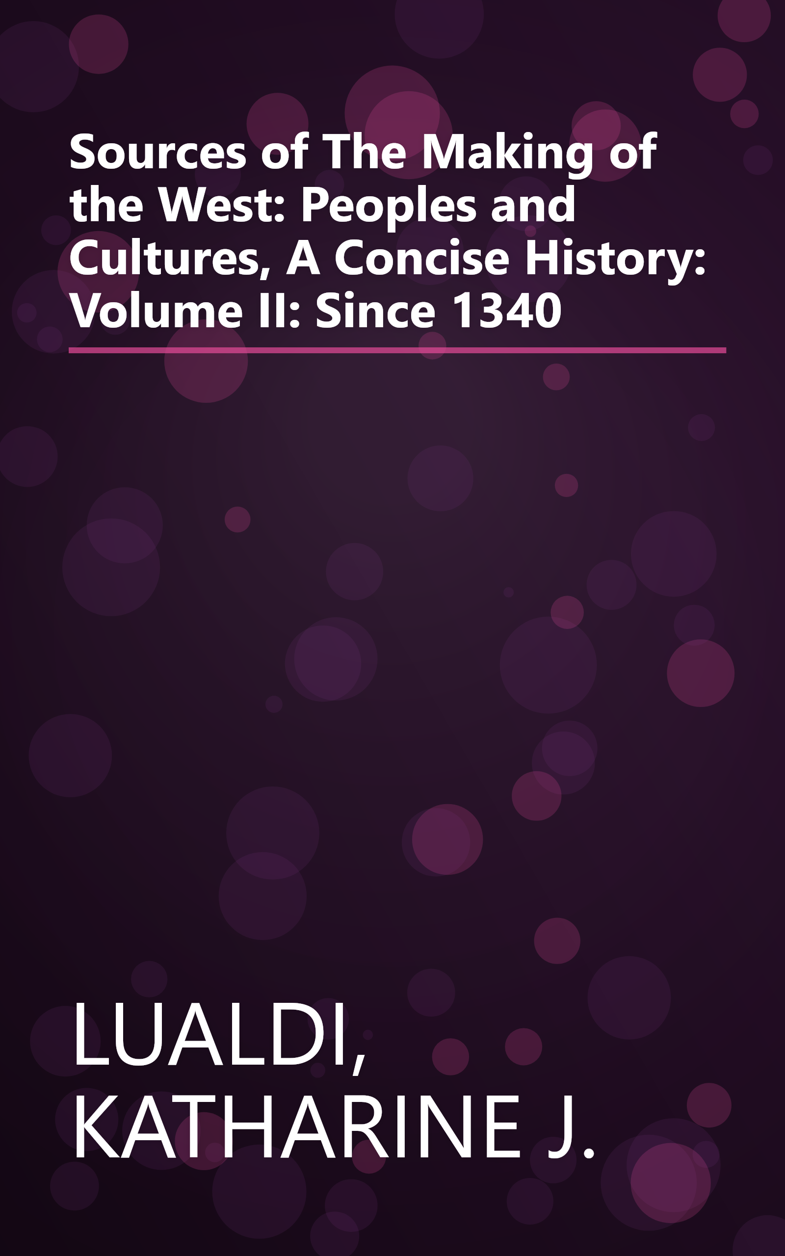 Sources of The Making of the West: Peoples and Cultures, A Concise History: Volume II: Since 1340 book cover
