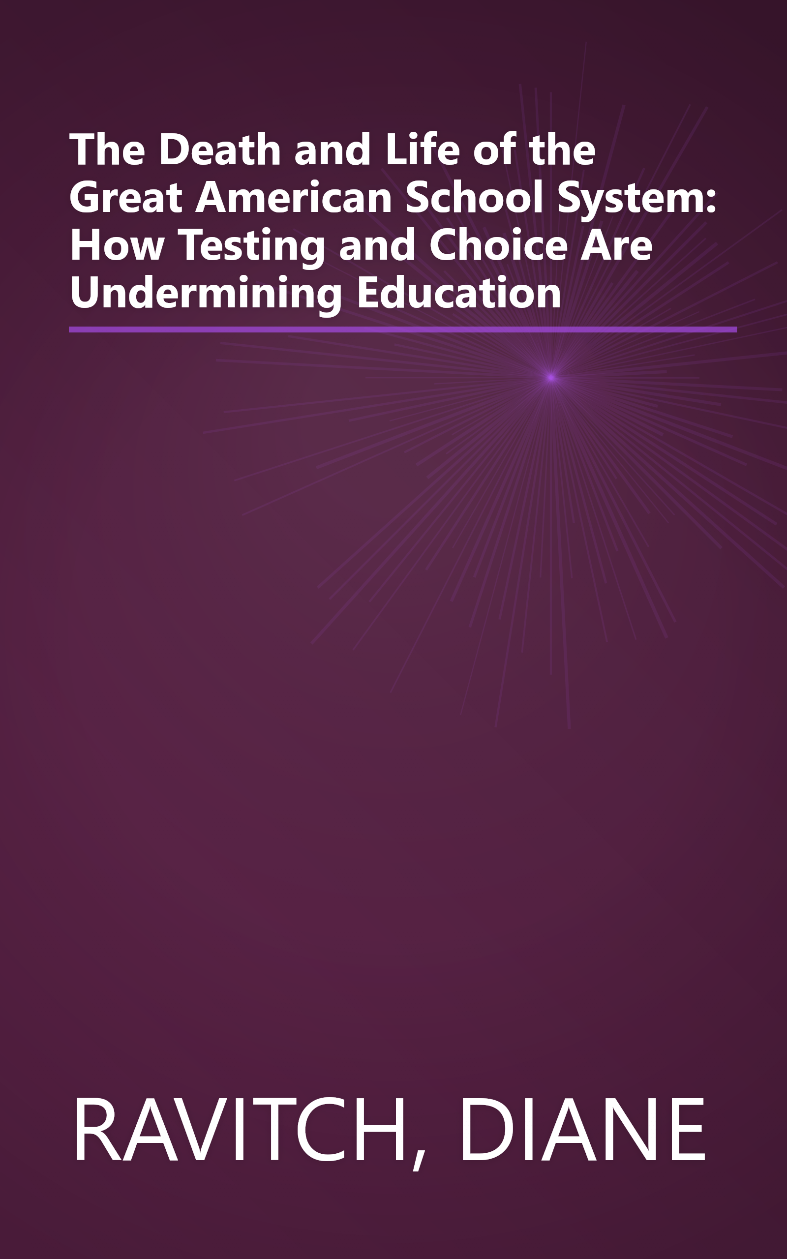 The Death and Life of the Great American School System: How Testing and Choice Are Undermining Education book cover
