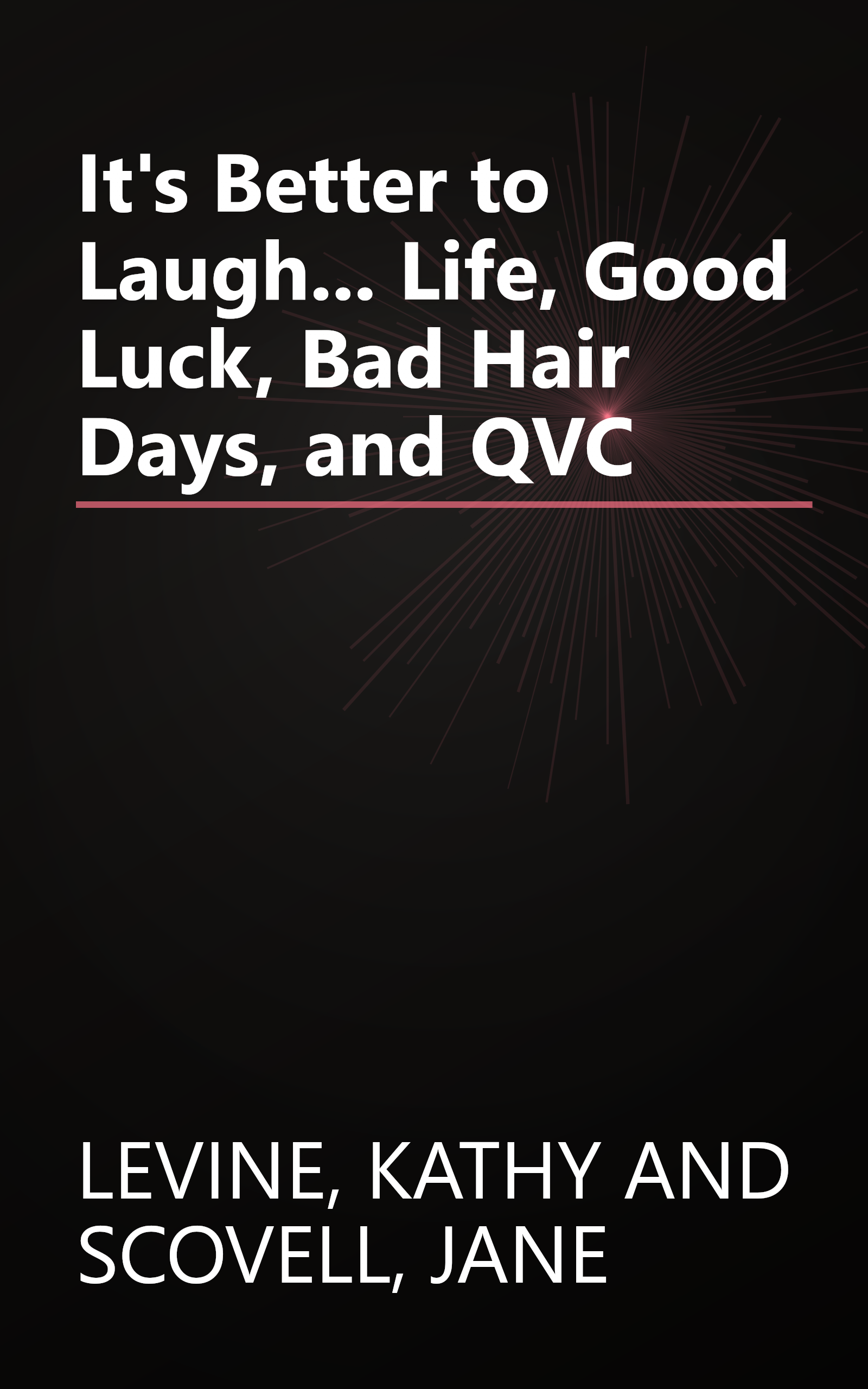 It's Better to Laugh... Life, Good Luck, Bad Hair Days, and QVC book cover