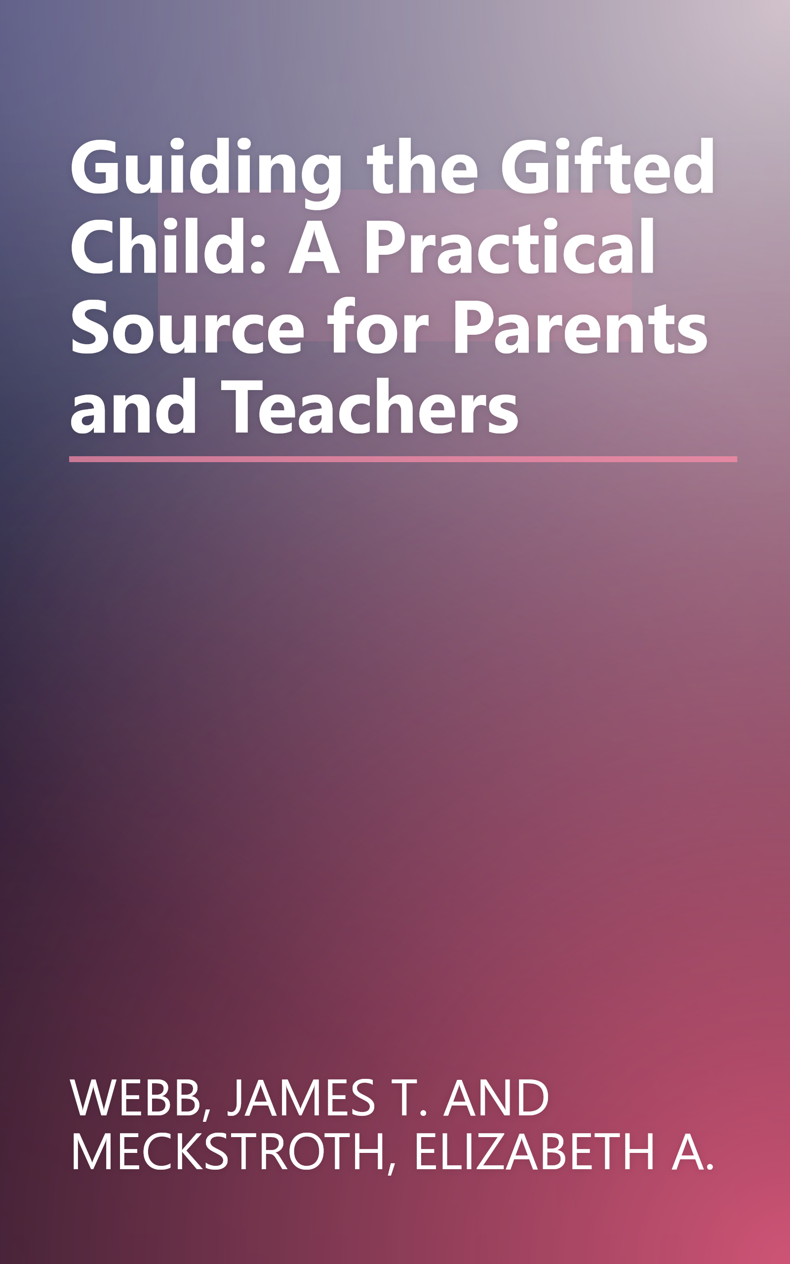 Guiding the Gifted Child: A Practical Source for Parents and Teachers book cover
