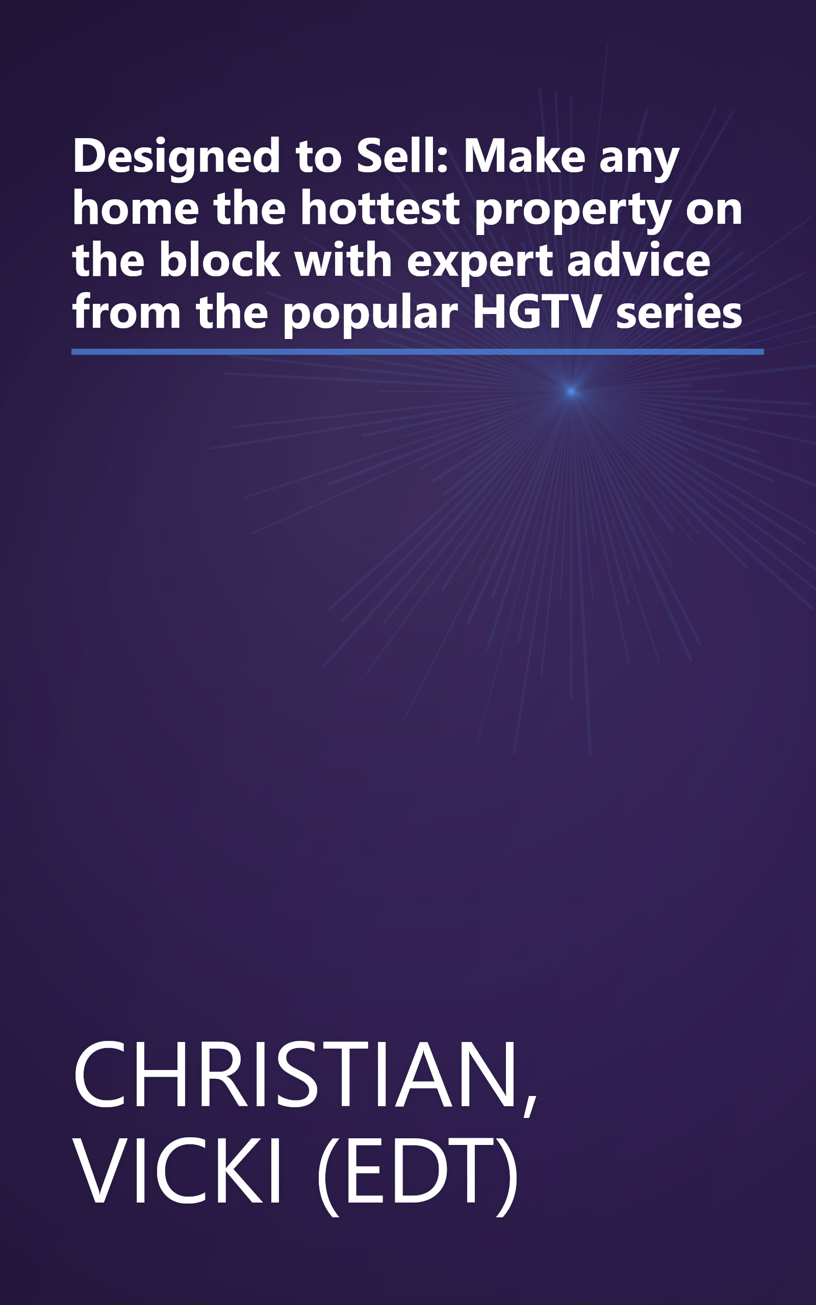 Designed to Sell: Make any home the hottest property on the block with expert advice from the popular HGTV series book cover