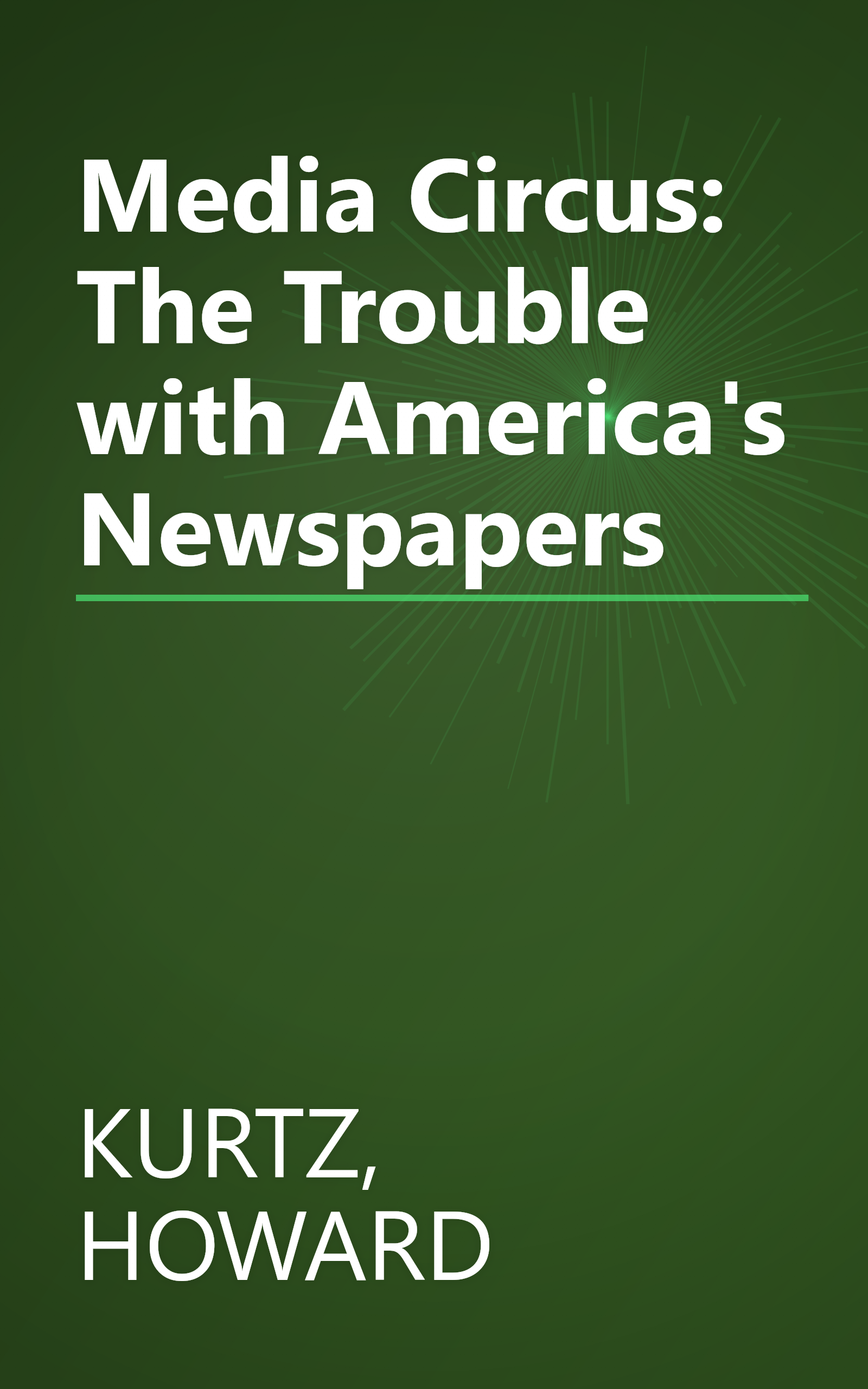 Media Circus: The Trouble with America's Newspapers book cover