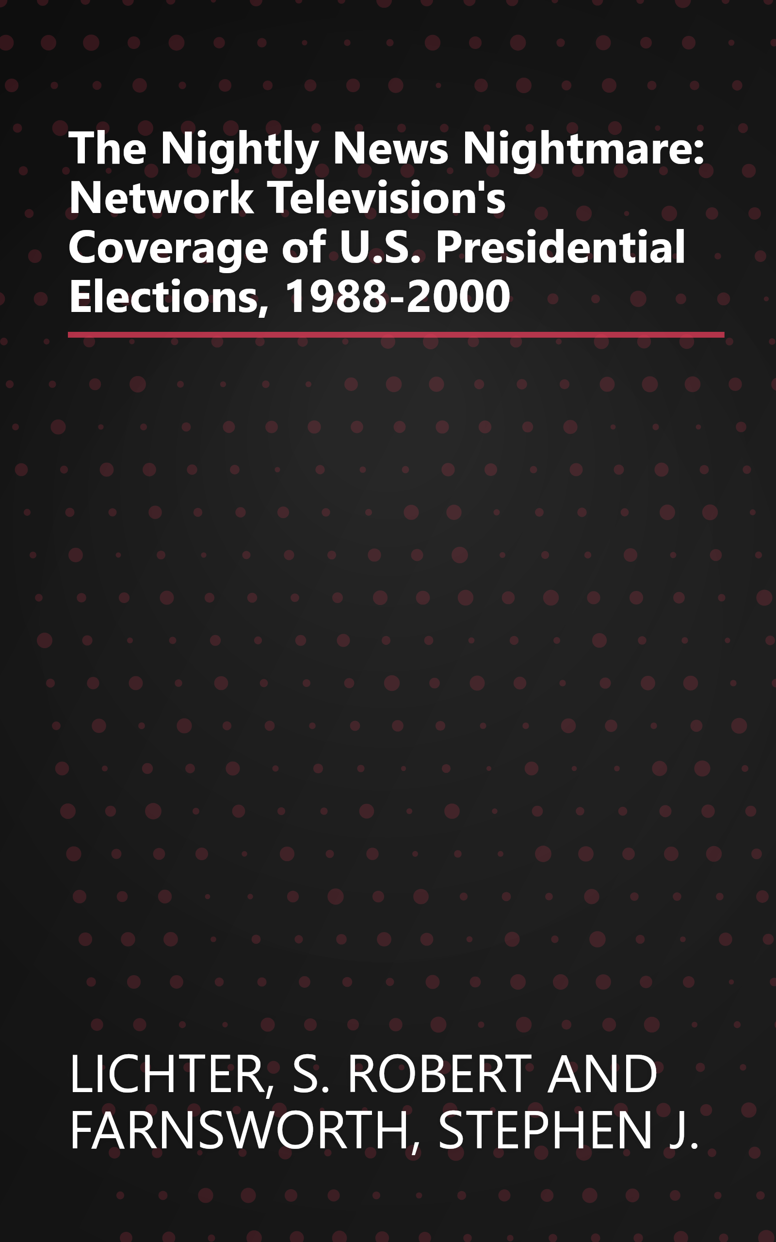 The Nightly News Nightmare: Network Television's Coverage of U.S. Presidential Elections, 1988-2000 book cover