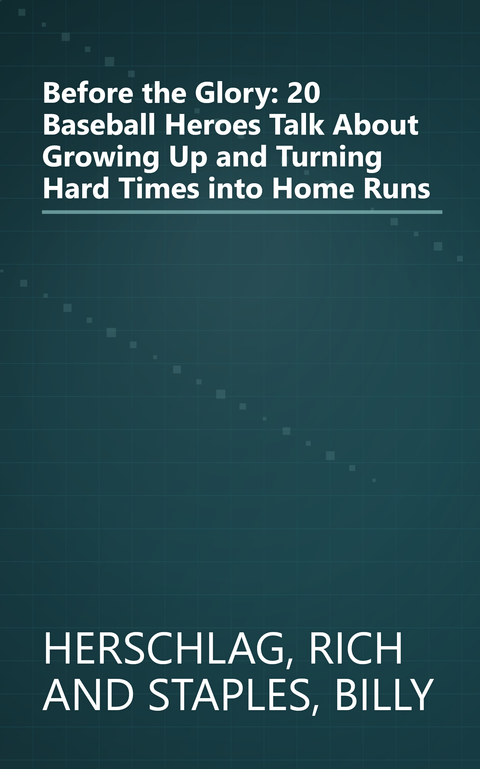 Before the Glory: 20 Baseball Heroes Talk About Growing Up and Turning Hard Times into Home Runs book cover