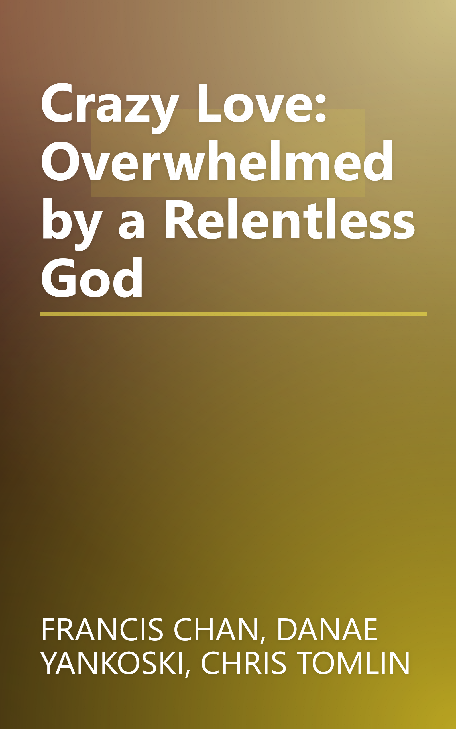 Crazy Love: Overwhelmed by a Relentless God book cover