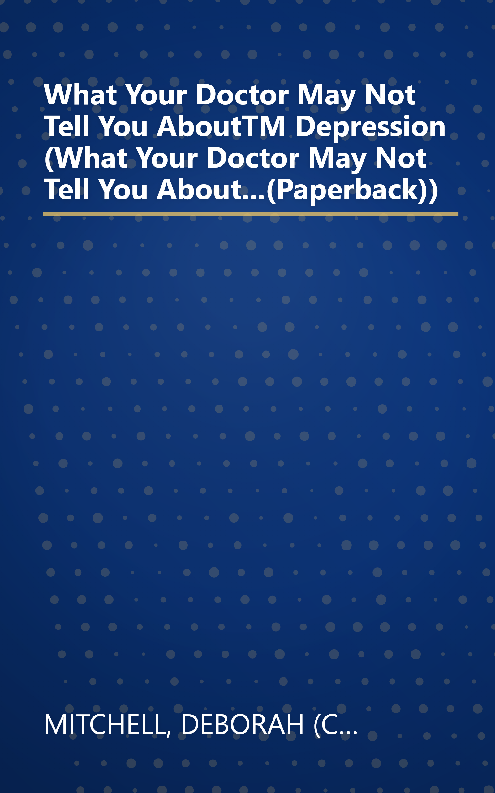 What Your Doctor May Not Tell You AboutTM Depression (What Your Doctor May Not Tell You About...(Paperback)) book cover