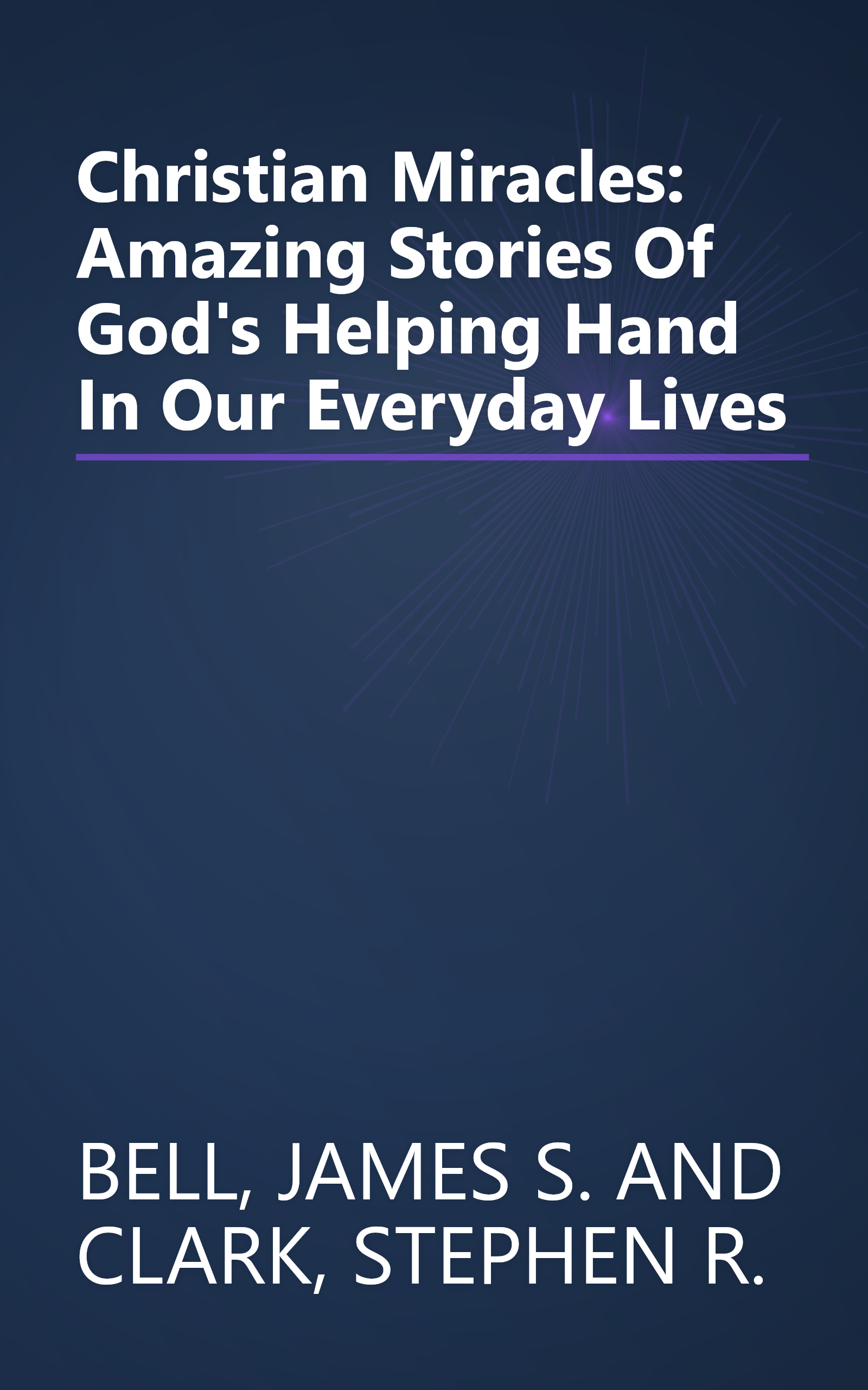 Christian Miracles: Amazing Stories Of God's Helping Hand In Our Everyday Lives book cover