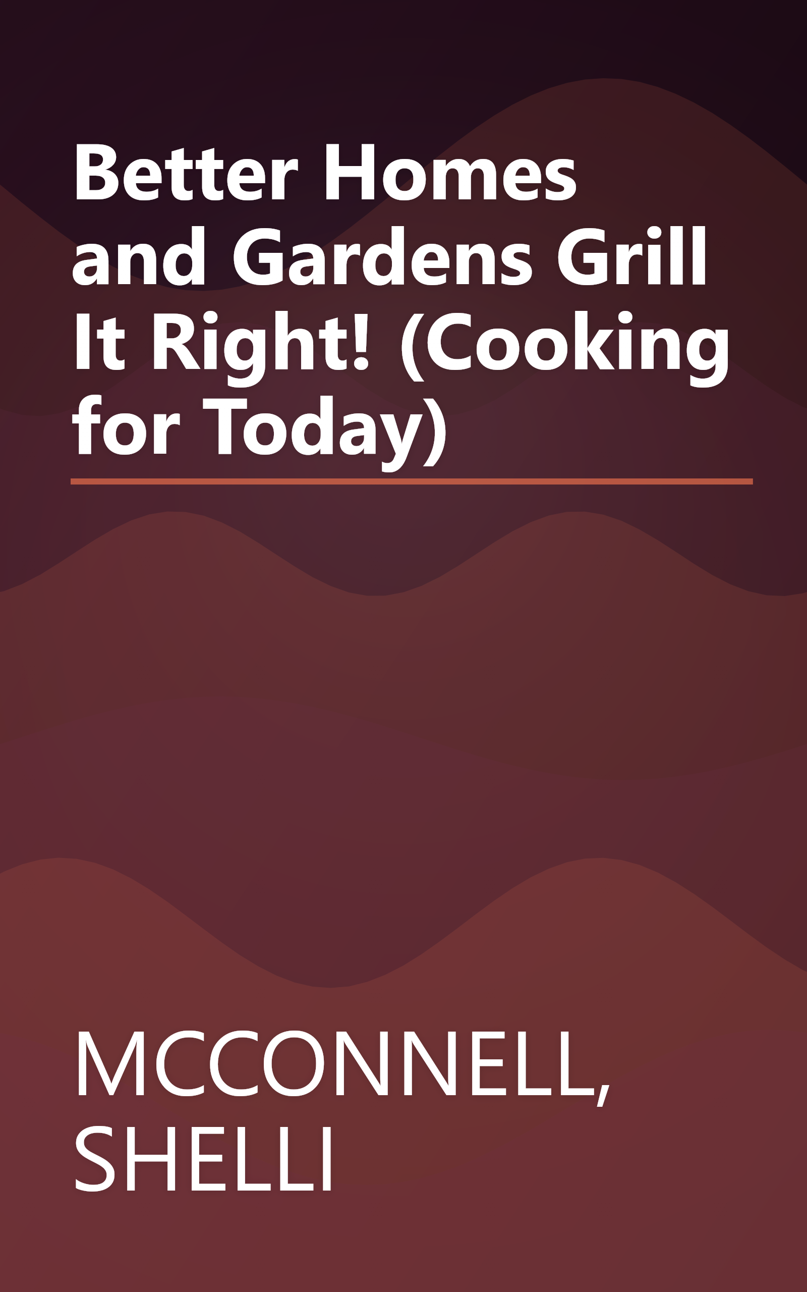 Better Homes and Gardens Grill It Right! (Cooking for Today) book cover