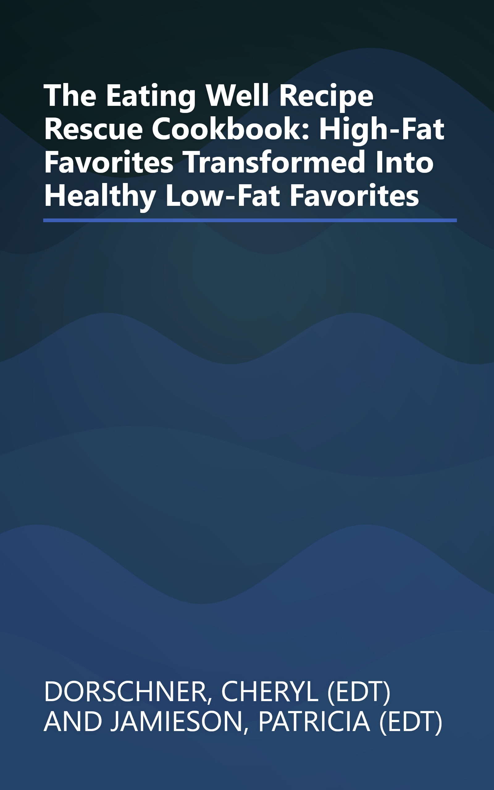 The Eating Well Recipe Rescue Cookbook: High-Fat Favorites Transformed Into Healthy Low-Fat Favorites book cover