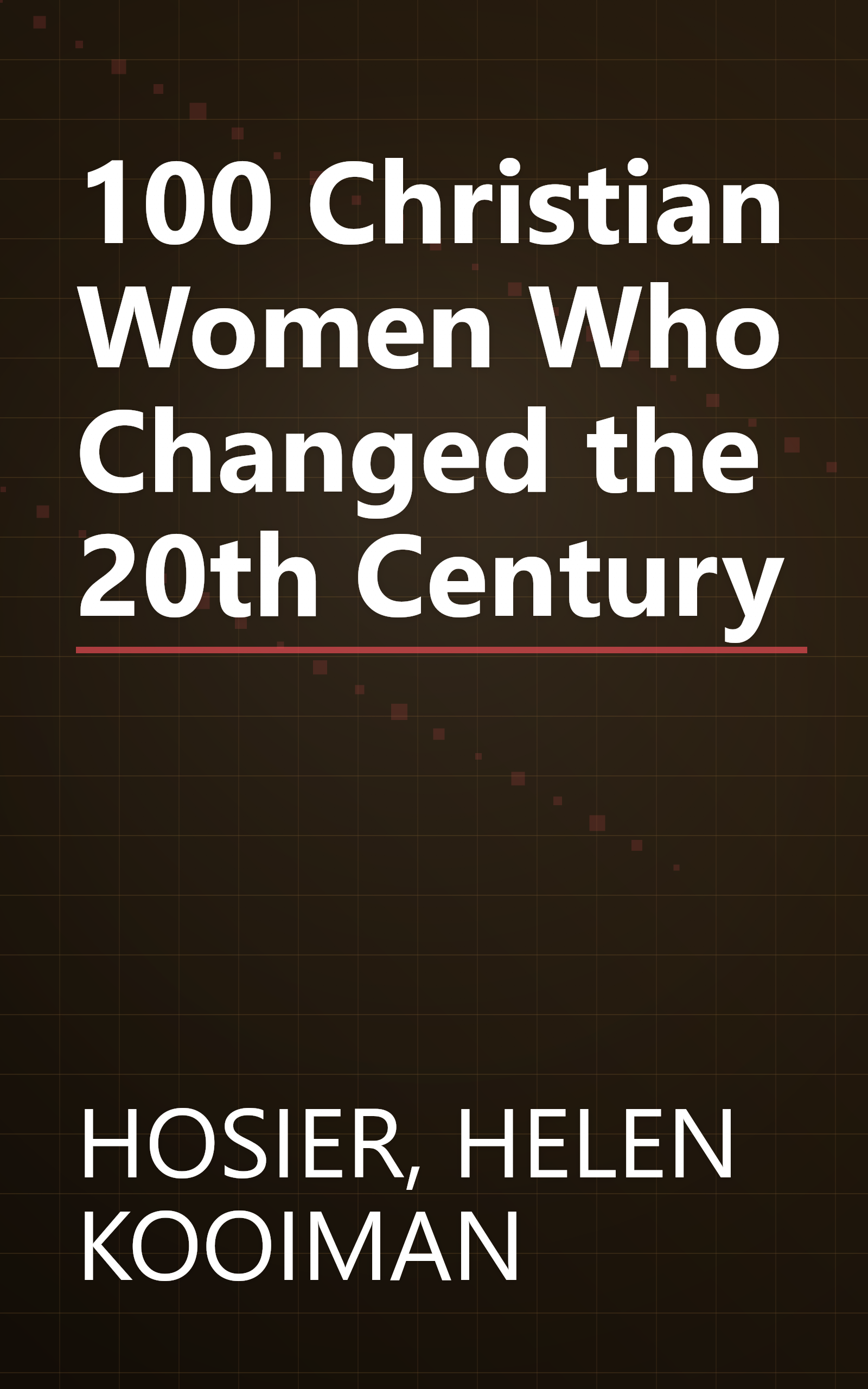 100 Christian Women Who Changed the 20th Century book cover