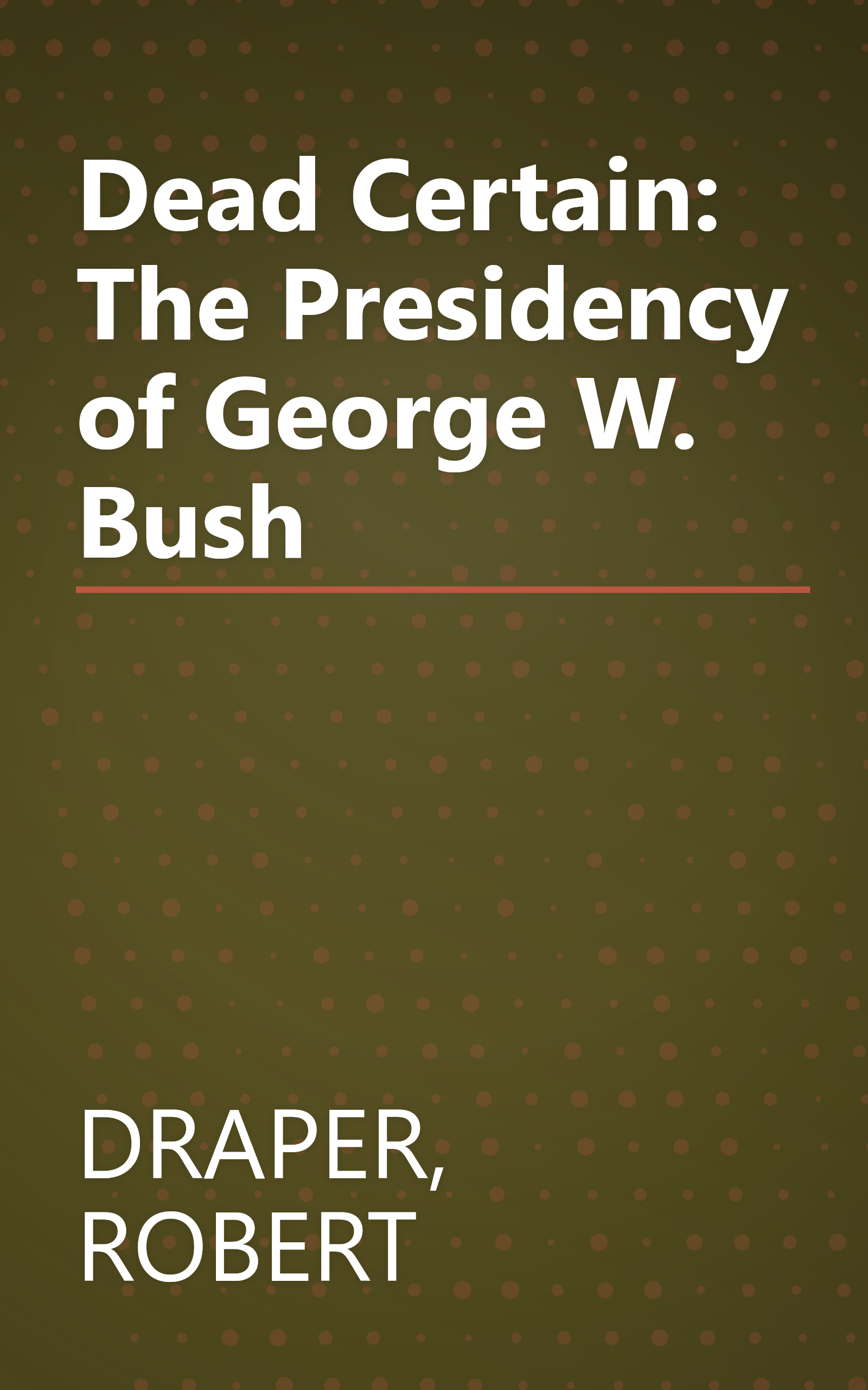 Dead Certain: The Presidency of George W. Bush book cover