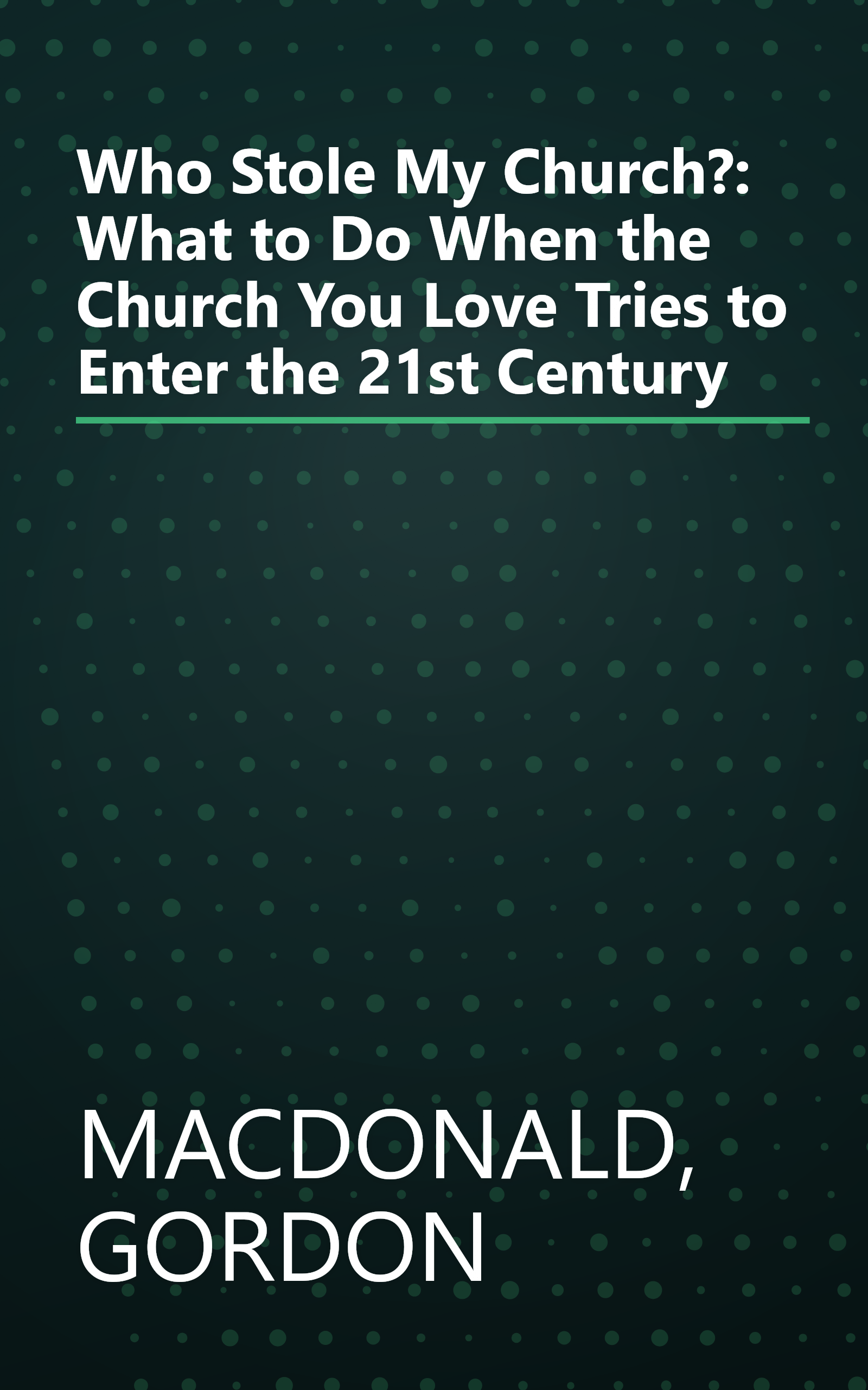 Who Stole My Church?: What to Do When the Church You Love Tries to Enter the 21st Century book cover