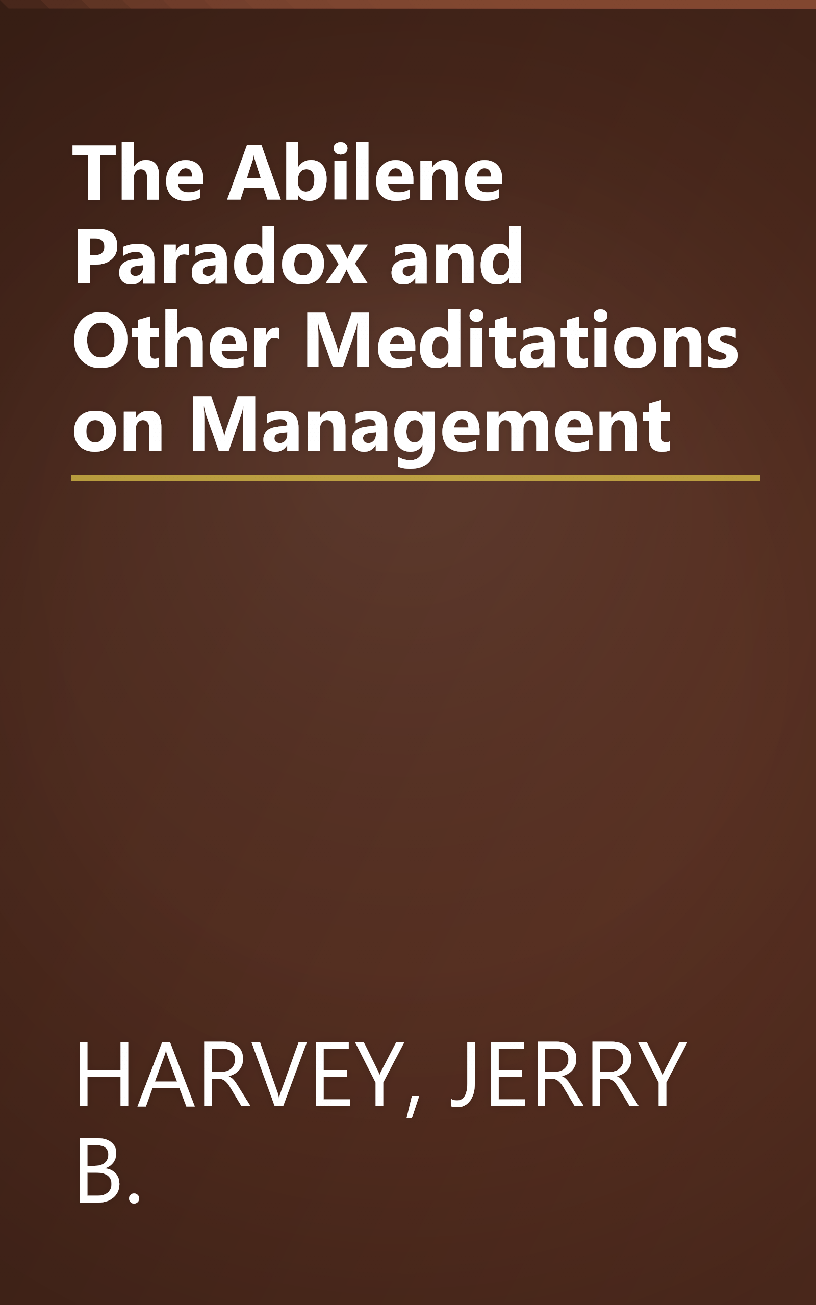 The Abilene Paradox and Other Meditations on Management book cover
