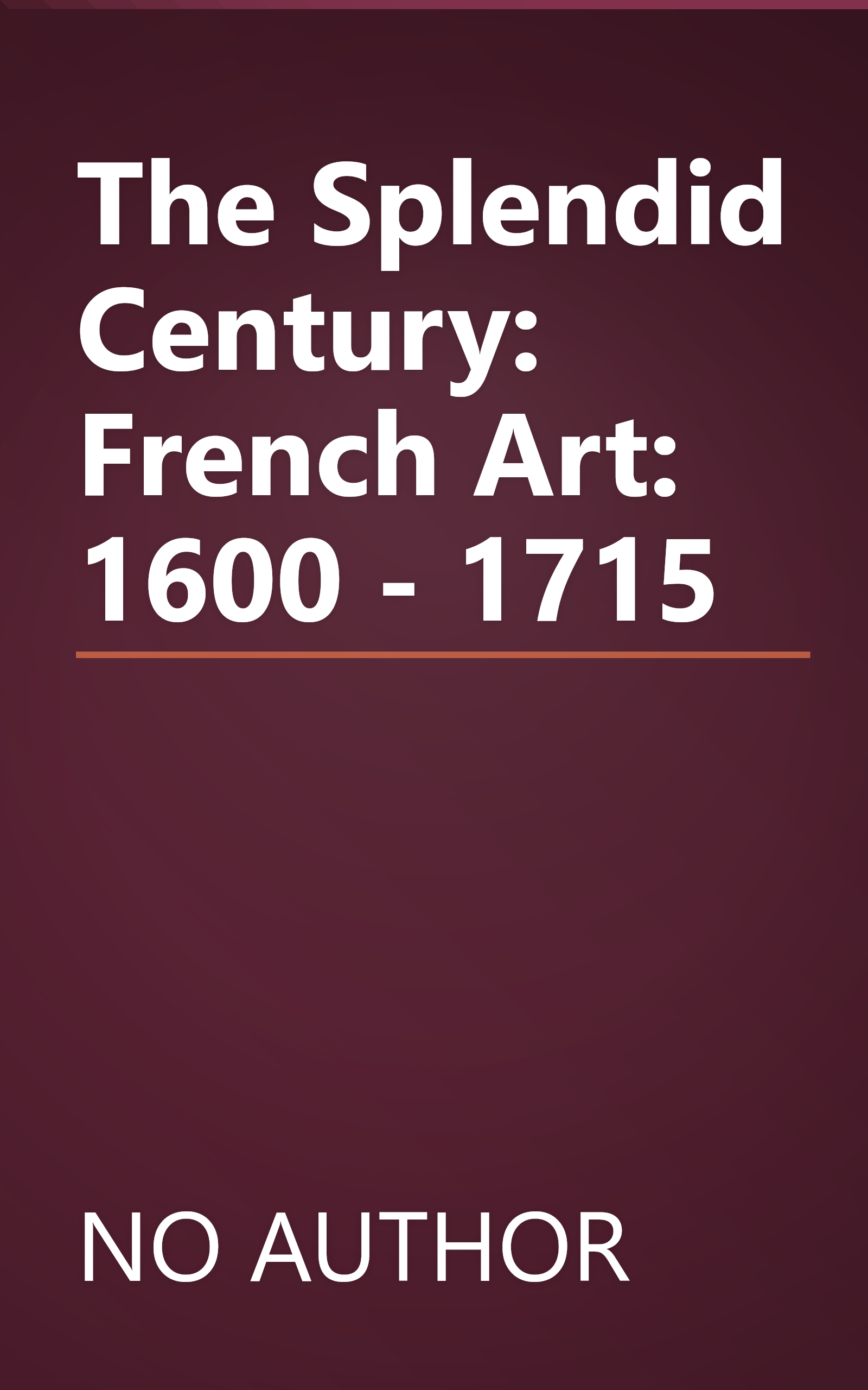 The Splendid Century: French Art: 1600 - 1715 book cover