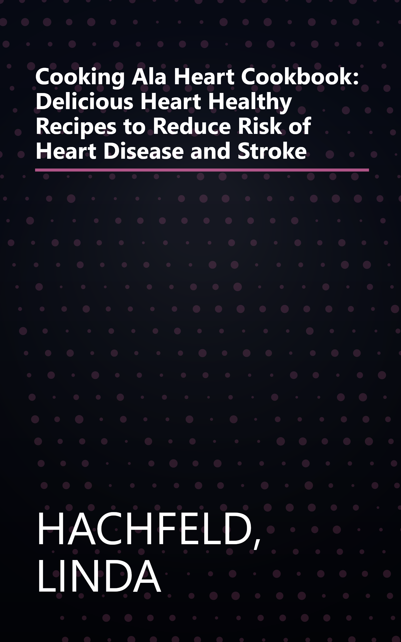 Cooking Ala Heart Cookbook: Delicious Heart Healthy Recipes to Reduce Risk of Heart Disease and Stroke book cover
