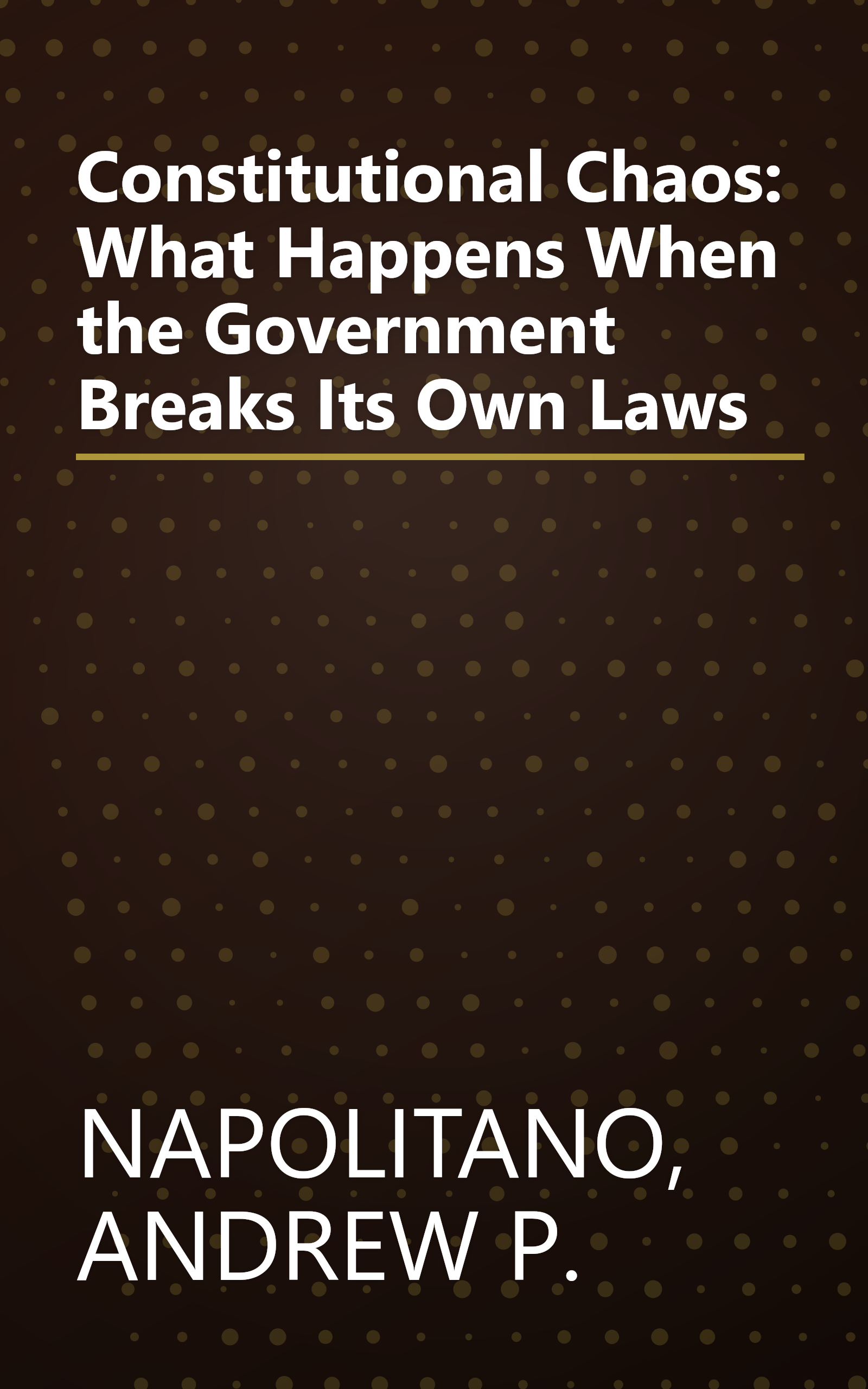 Constitutional Chaos: What Happens When the Government Breaks Its Own Laws book cover