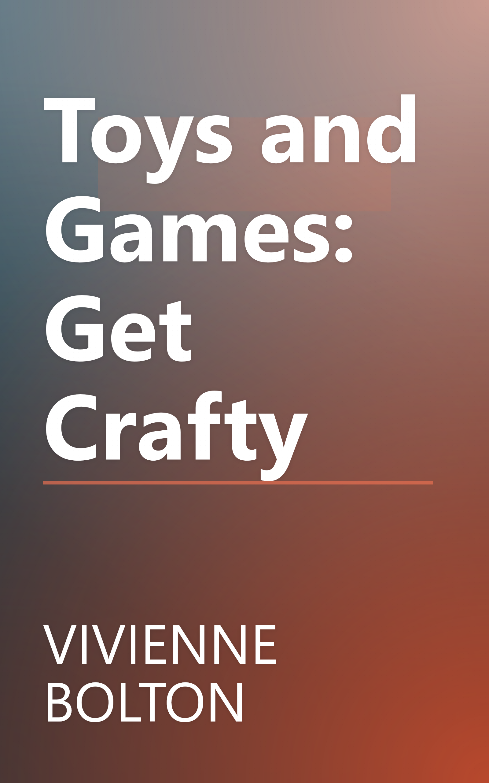 Toys and Games: Get Crafty book cover