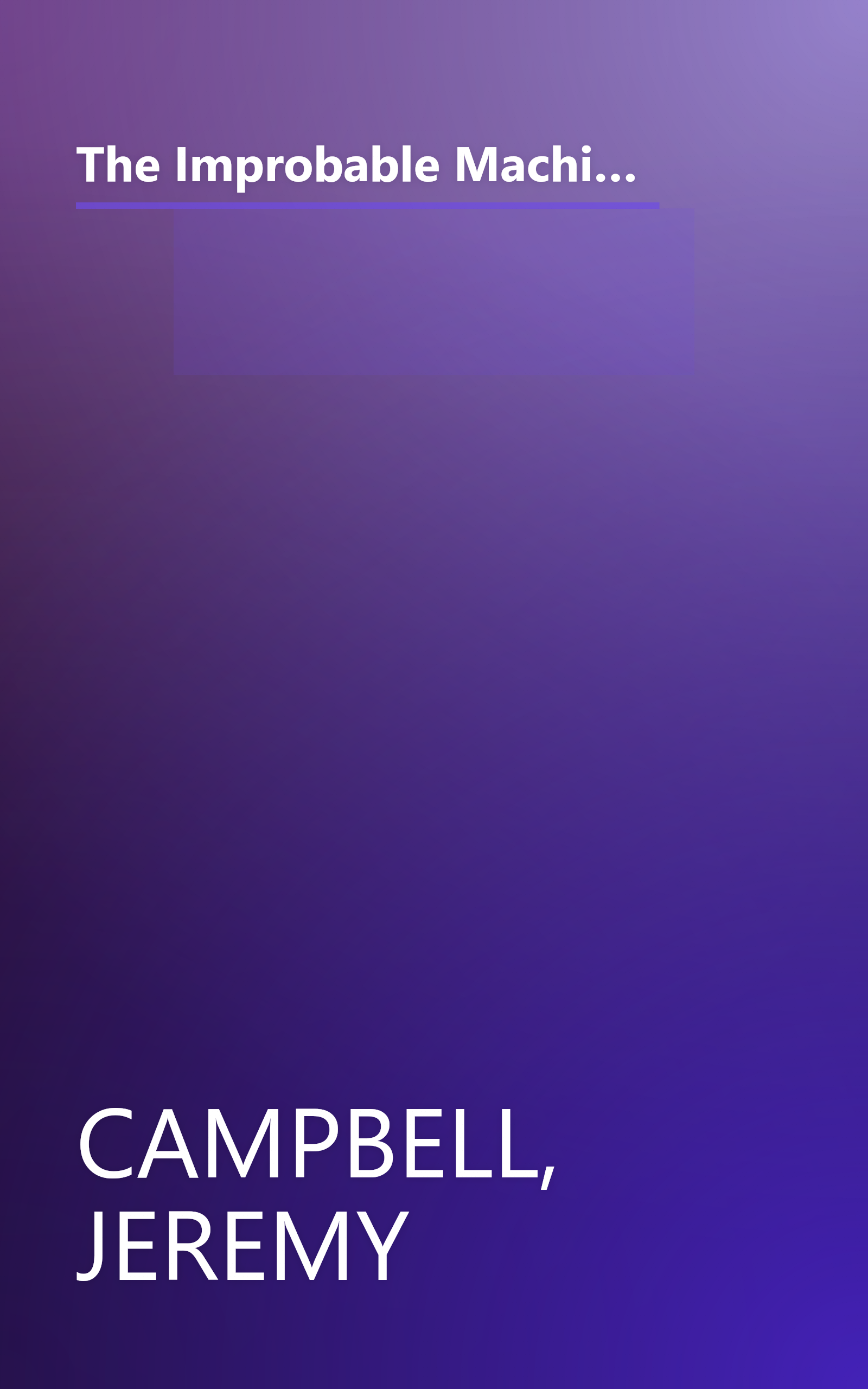 The Improbable Machine: What the New Upheaval in Artificial Intelligence Research Reveals About How the Mind Really Works book cover