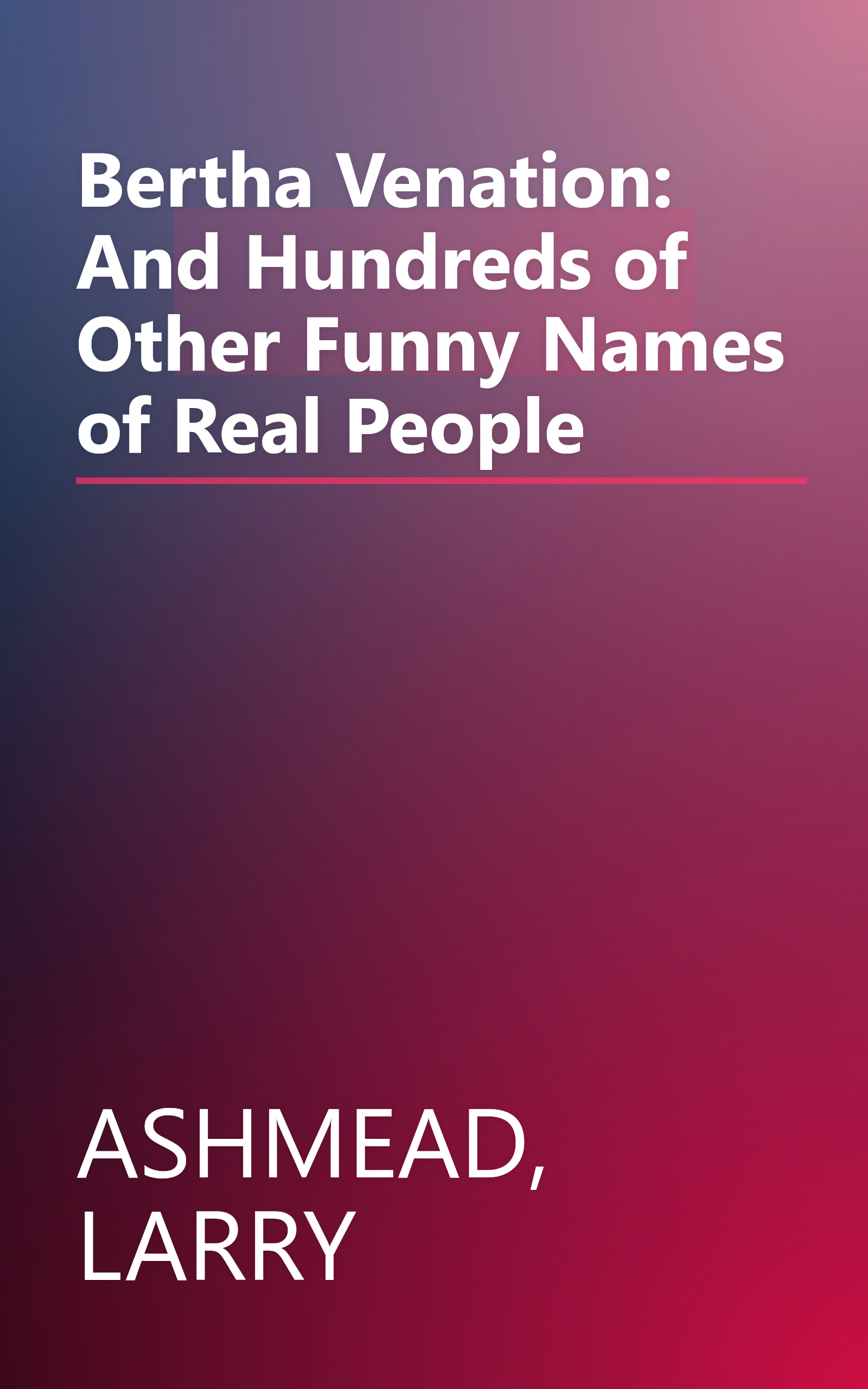Bertha Venation: And Hundreds of Other Funny Names of Real People book cover