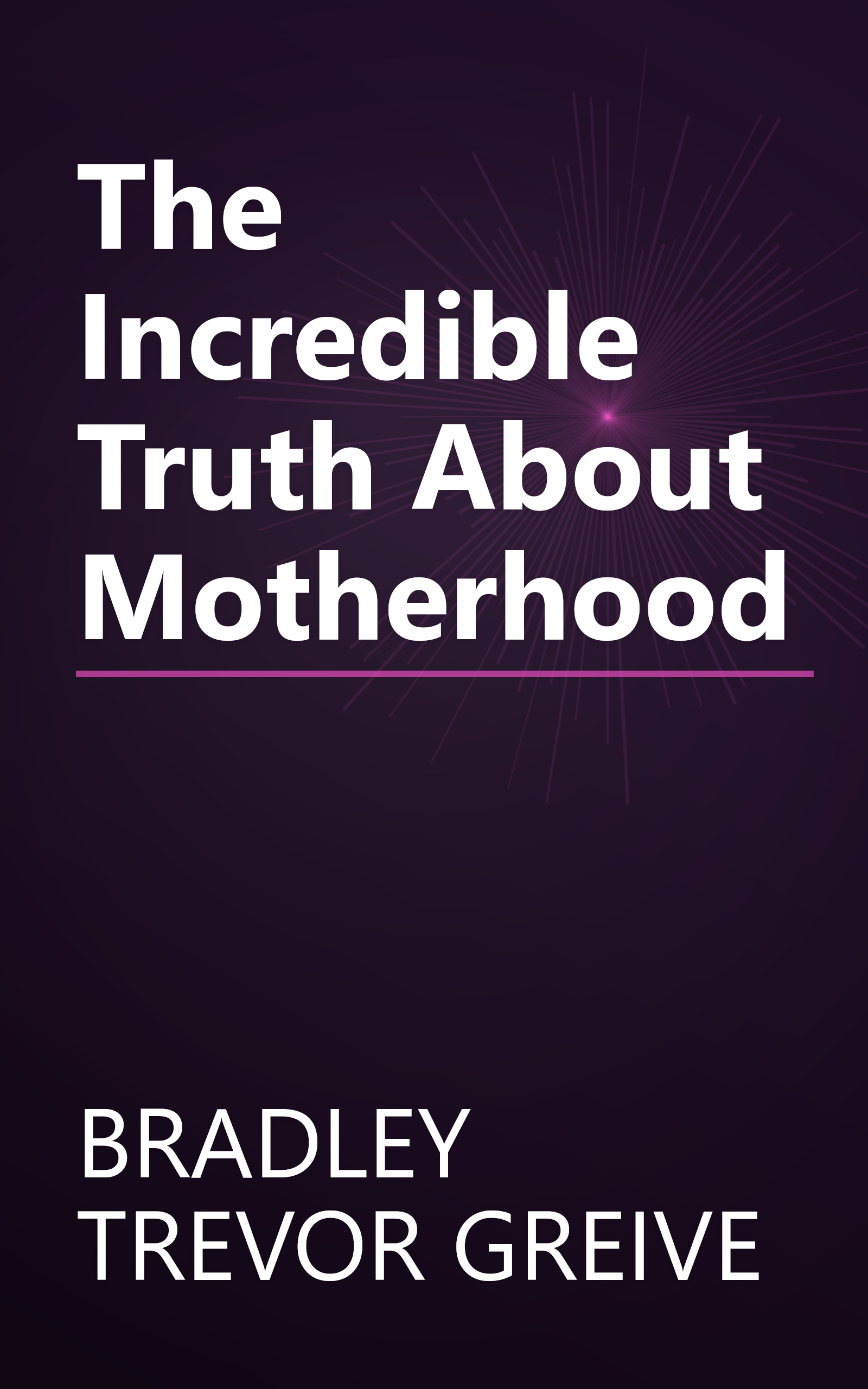 The Incredible Truth About Motherhood book cover