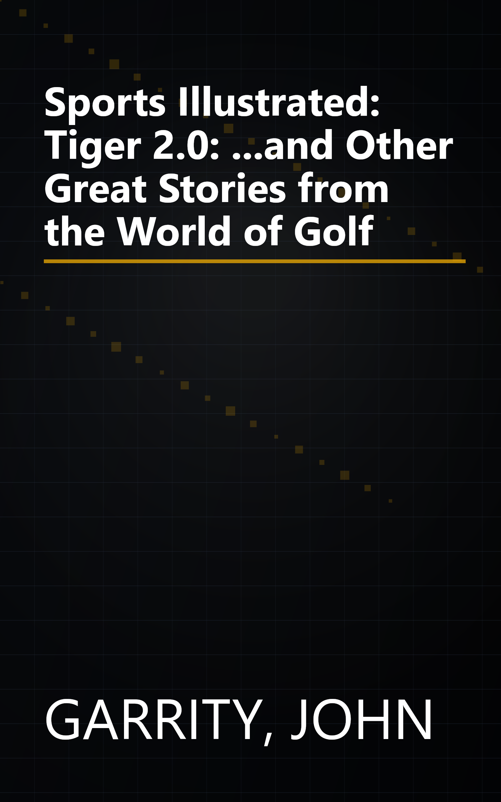 Sports Illustrated: Tiger 2.0: ...and Other Great Stories from the World of Golf book cover