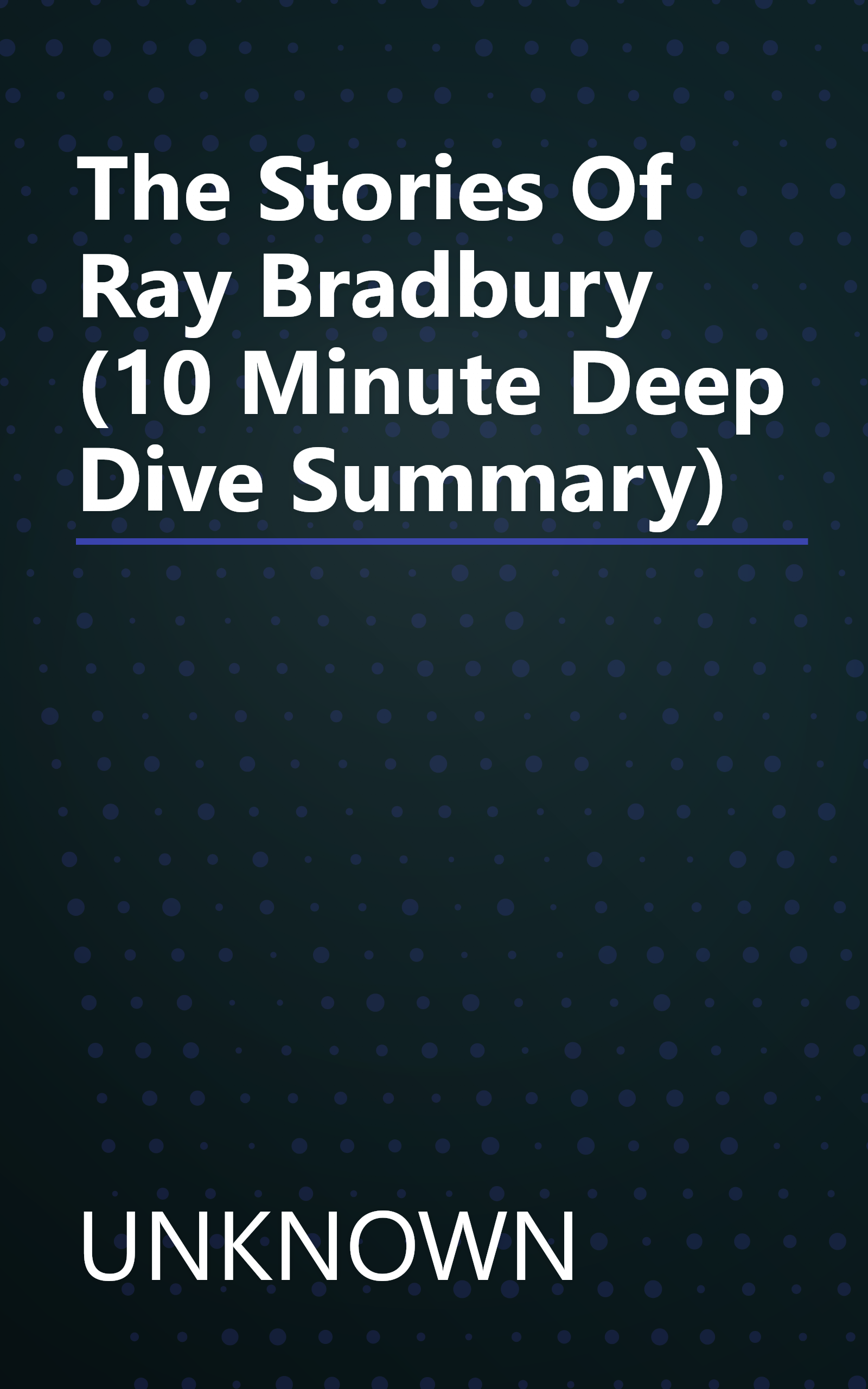 The Stories Of Ray Bradbury (10 Minute   Deep Dive Summary) book cover