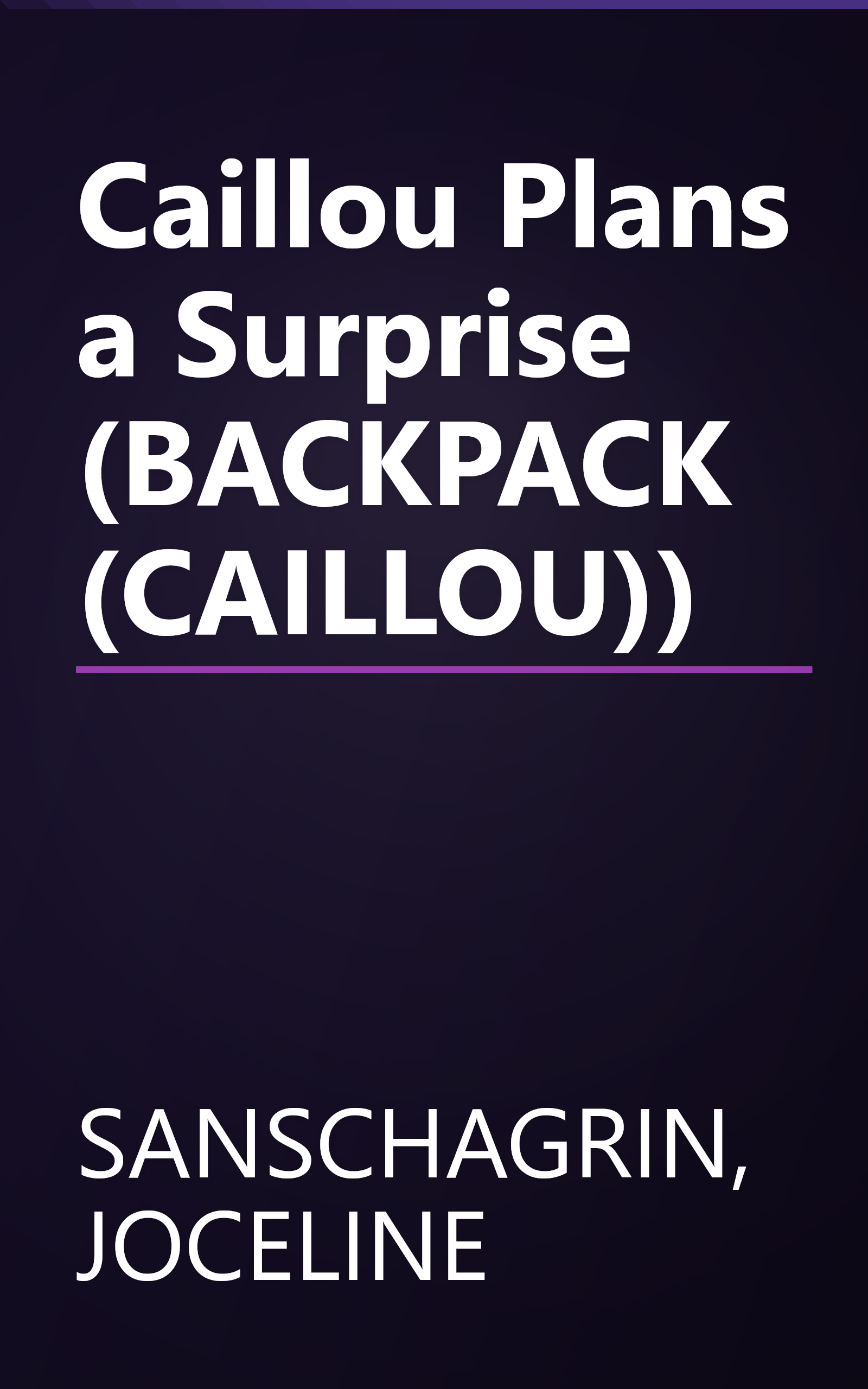 Caillou Plans a Surprise (BACKPACK (CAILLOU)) book cover