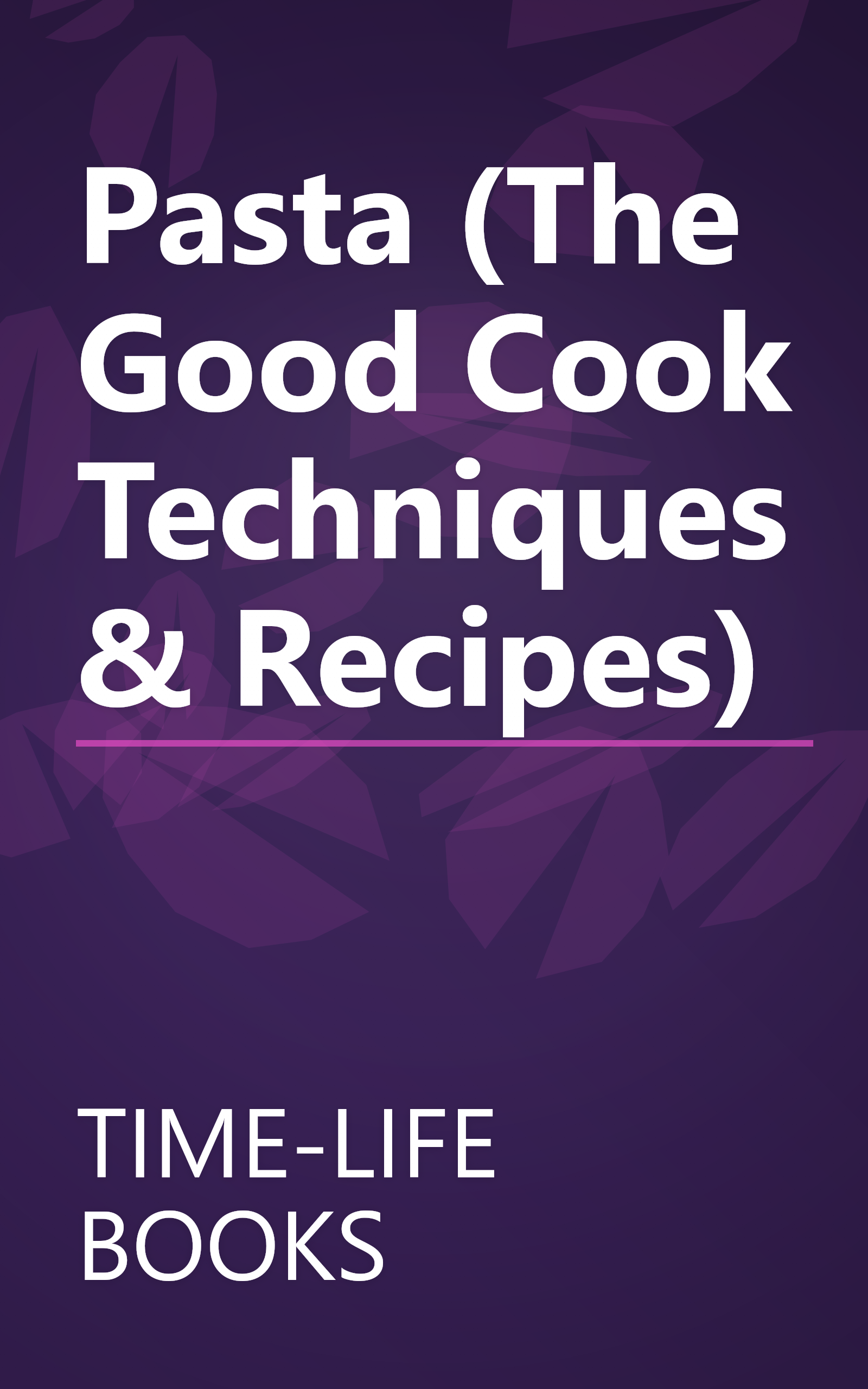 Pasta (The Good Cook Techniques & Recipes) book cover